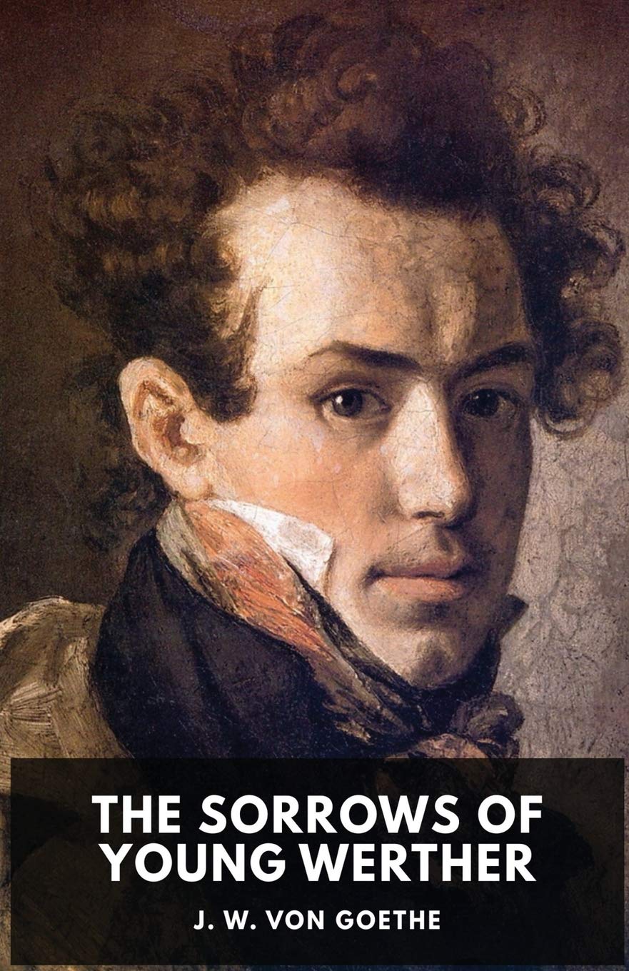 The Sorrows of Young Werther: An autobiographical epistolary novel by ...