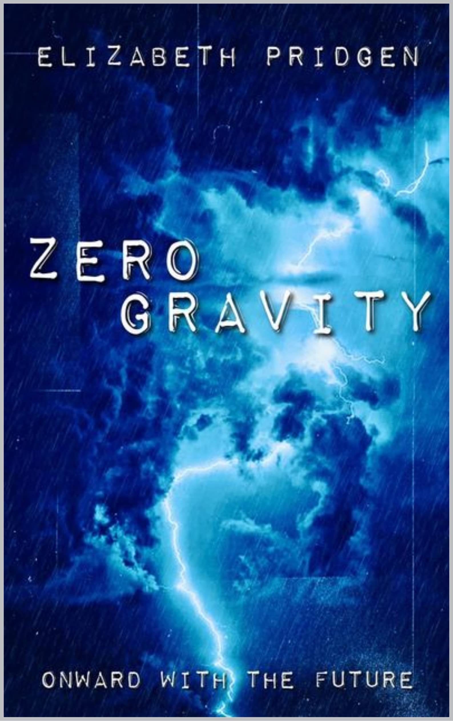 Zero Gravity by Elizabeth Pridgen | Goodreads