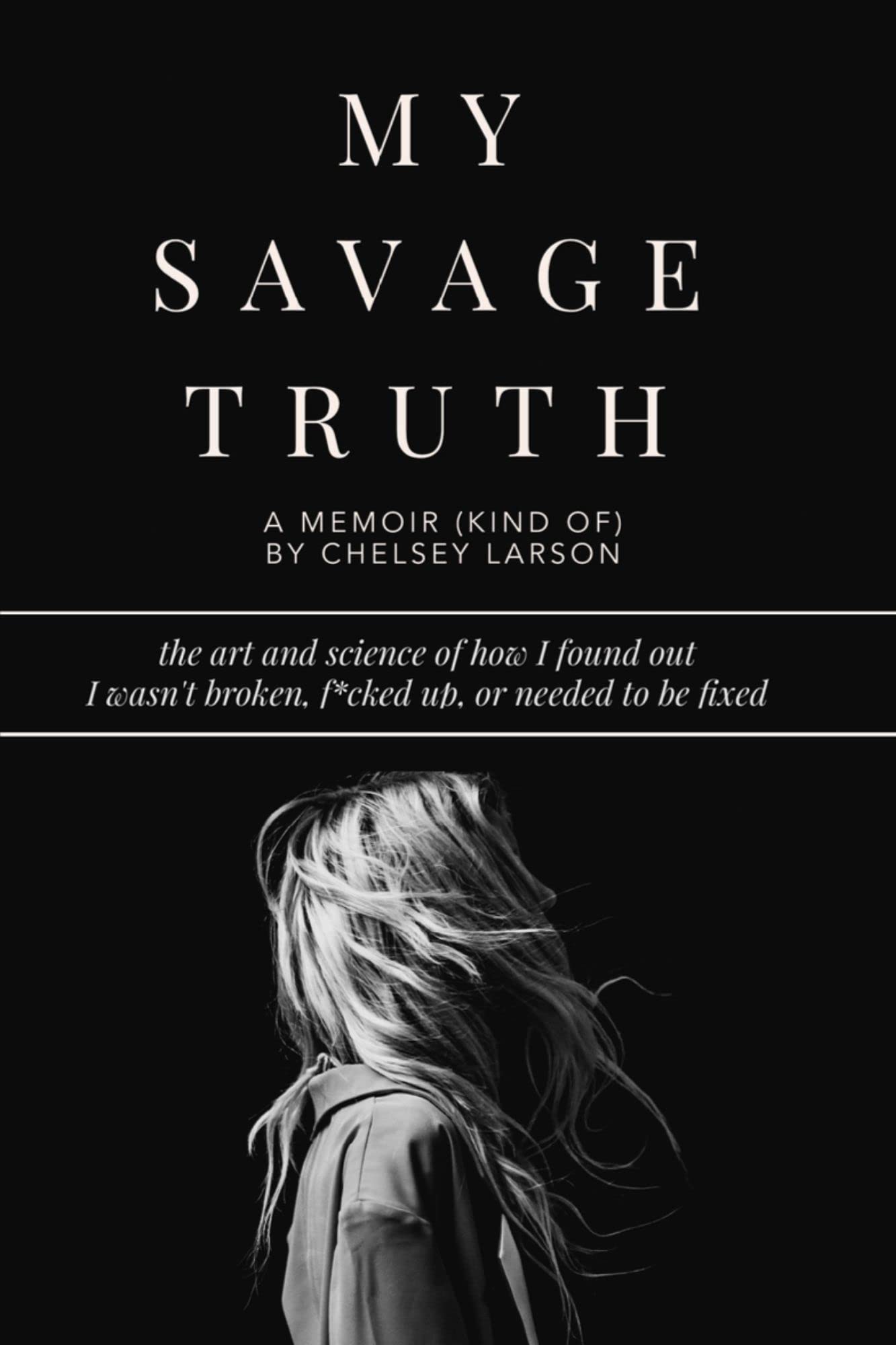 My Savage Truth: the art and science of how I found out I wasn’t broken ...