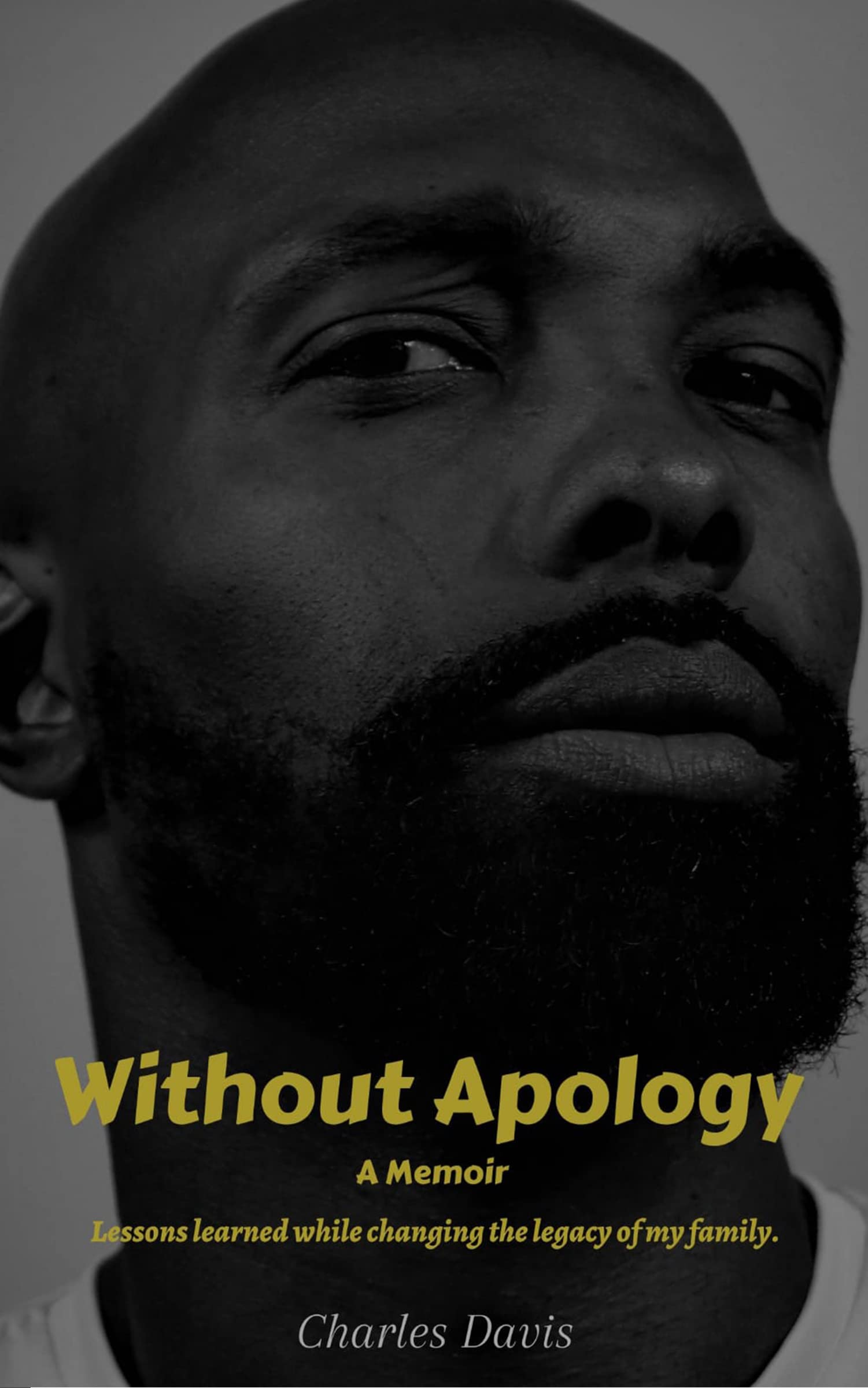 Without Apology : Lessons Learned While Changing The Legacy of My ...
