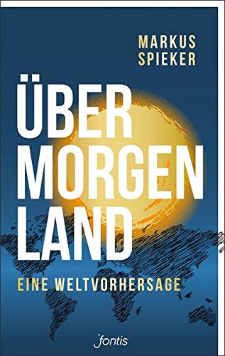 Übermorgenland: Eine Weltvorhersage by Markus Spieker | Goodreads