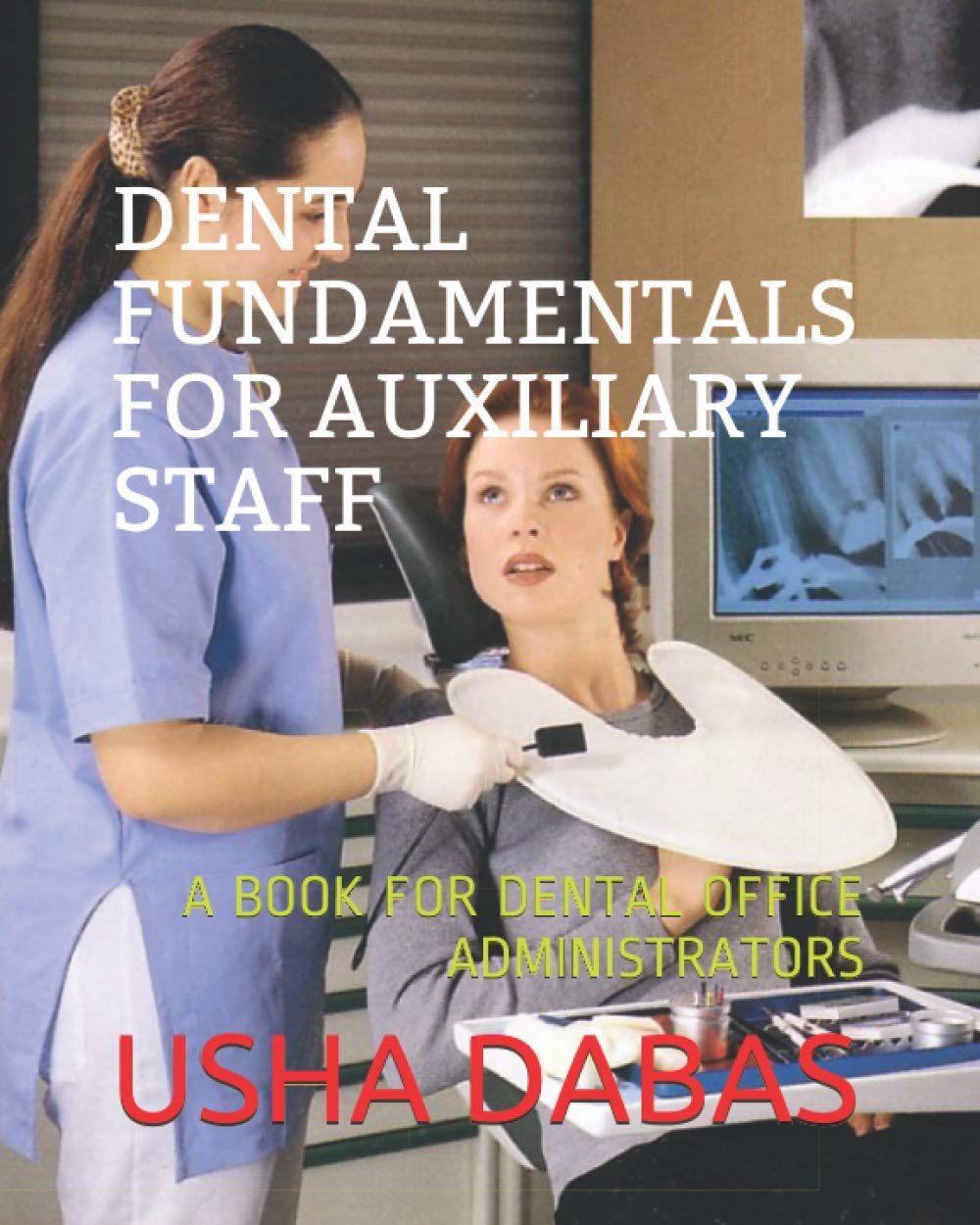 DENTAL FUNDAMENTALS FOR AUXILIARY STAFF: A BOOK FOR DENTAL OFFICE ...