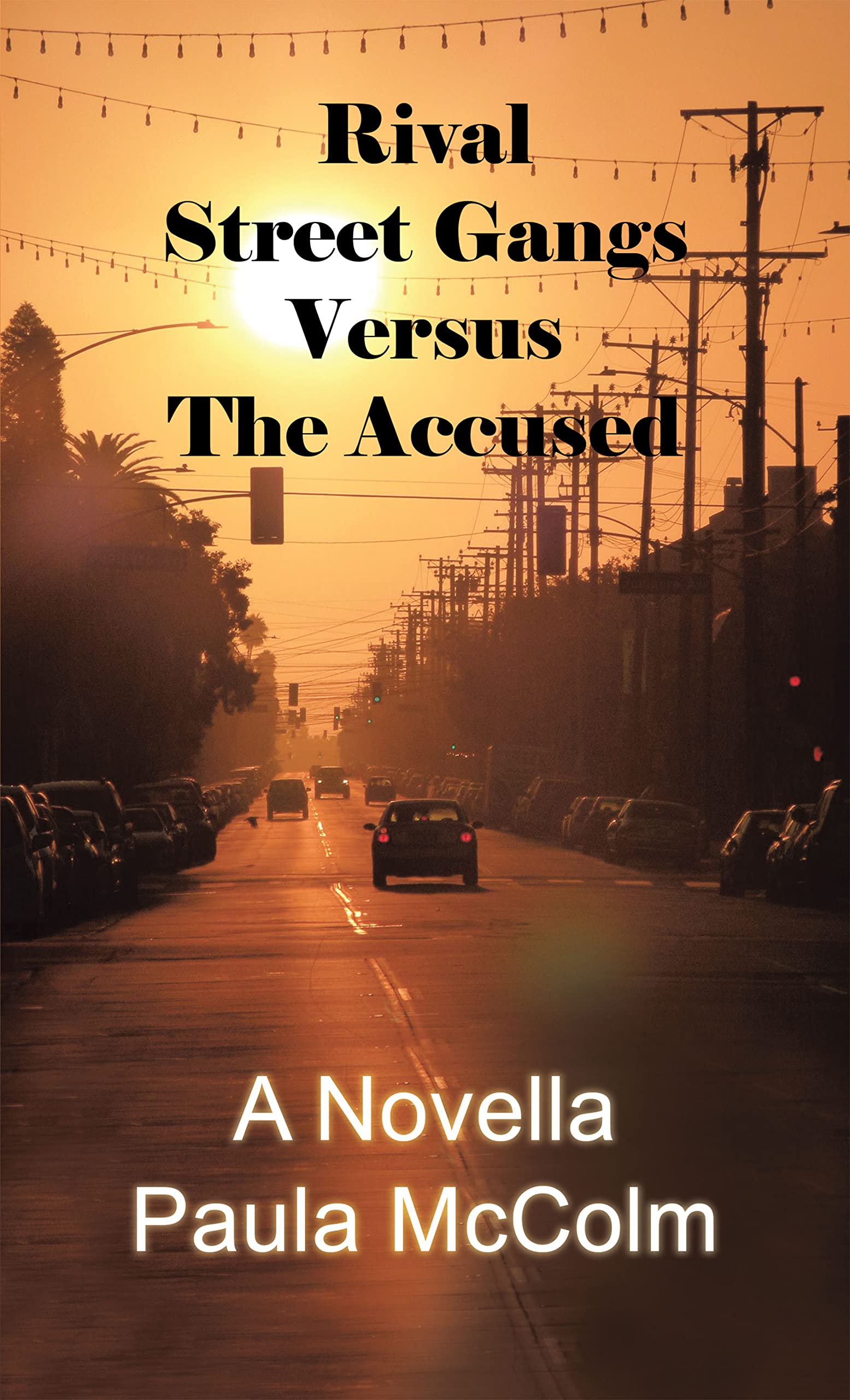 Rival Street Gangs Versus the Accused: A Novella by Paula McColm ...