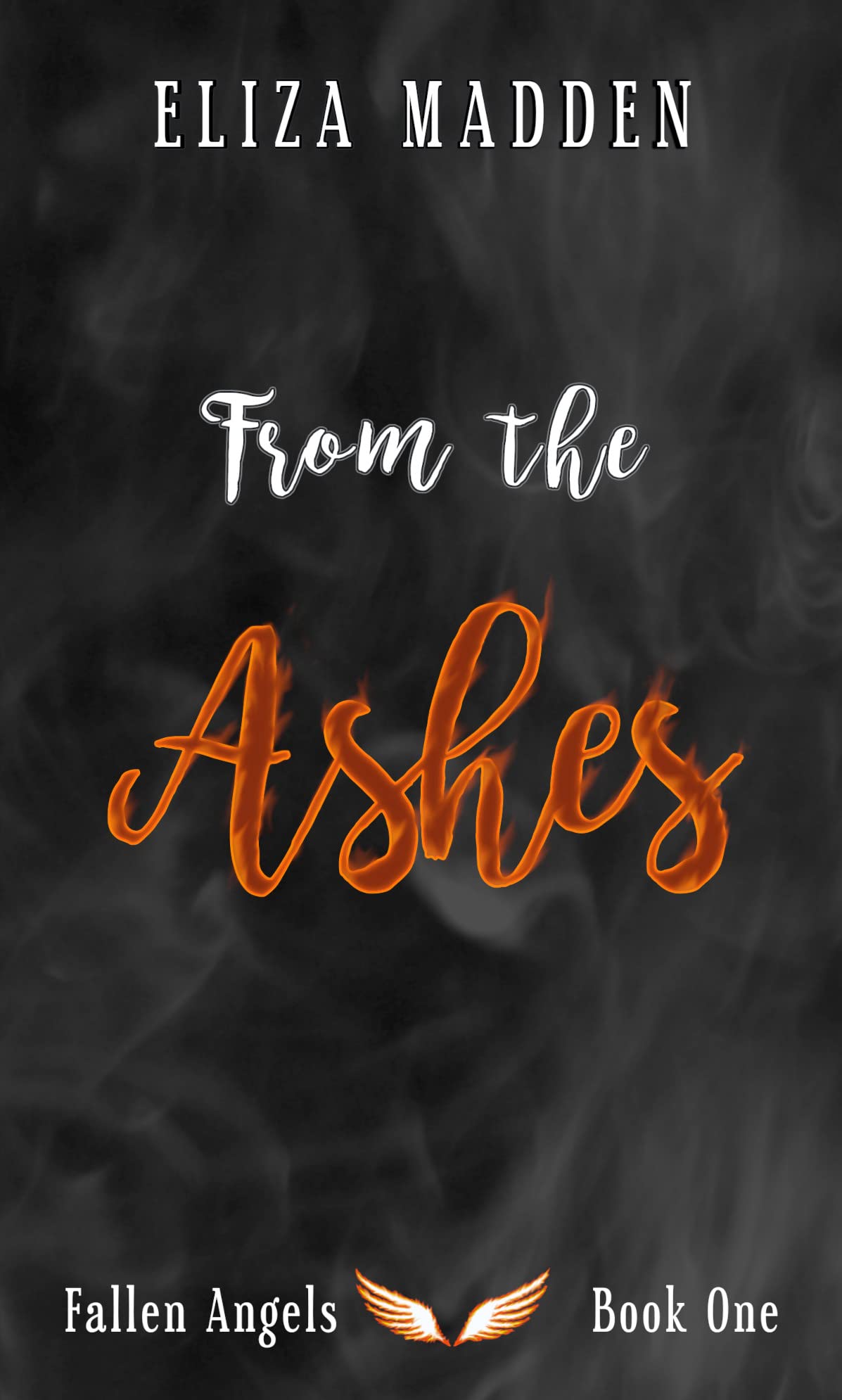 From the Ashes: Fallen Angels Book One by Eliza Madden | Goodreads