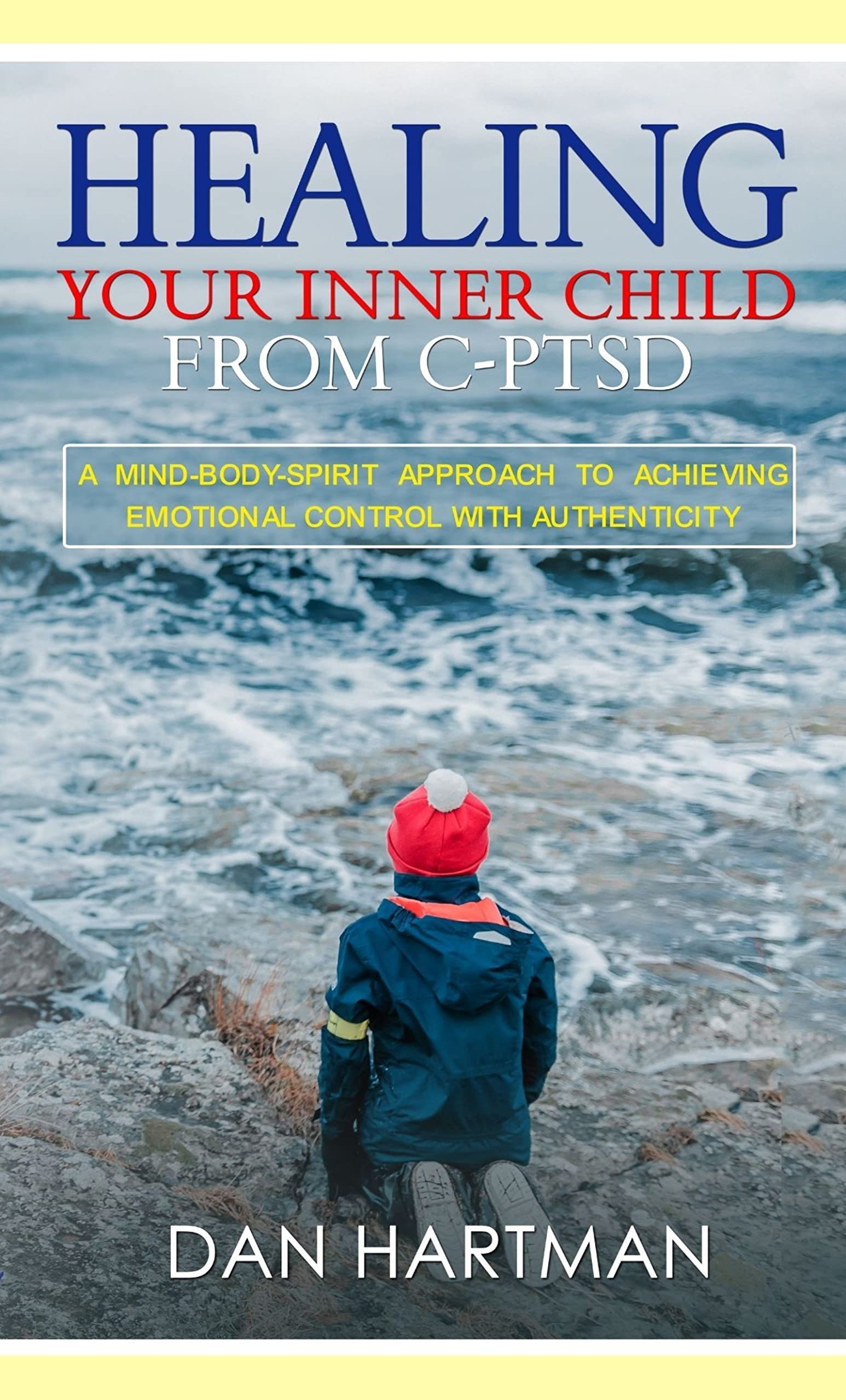 Healing Your Inner Child From C-PTSD: A Mind-Body-Spirit Approach to ...