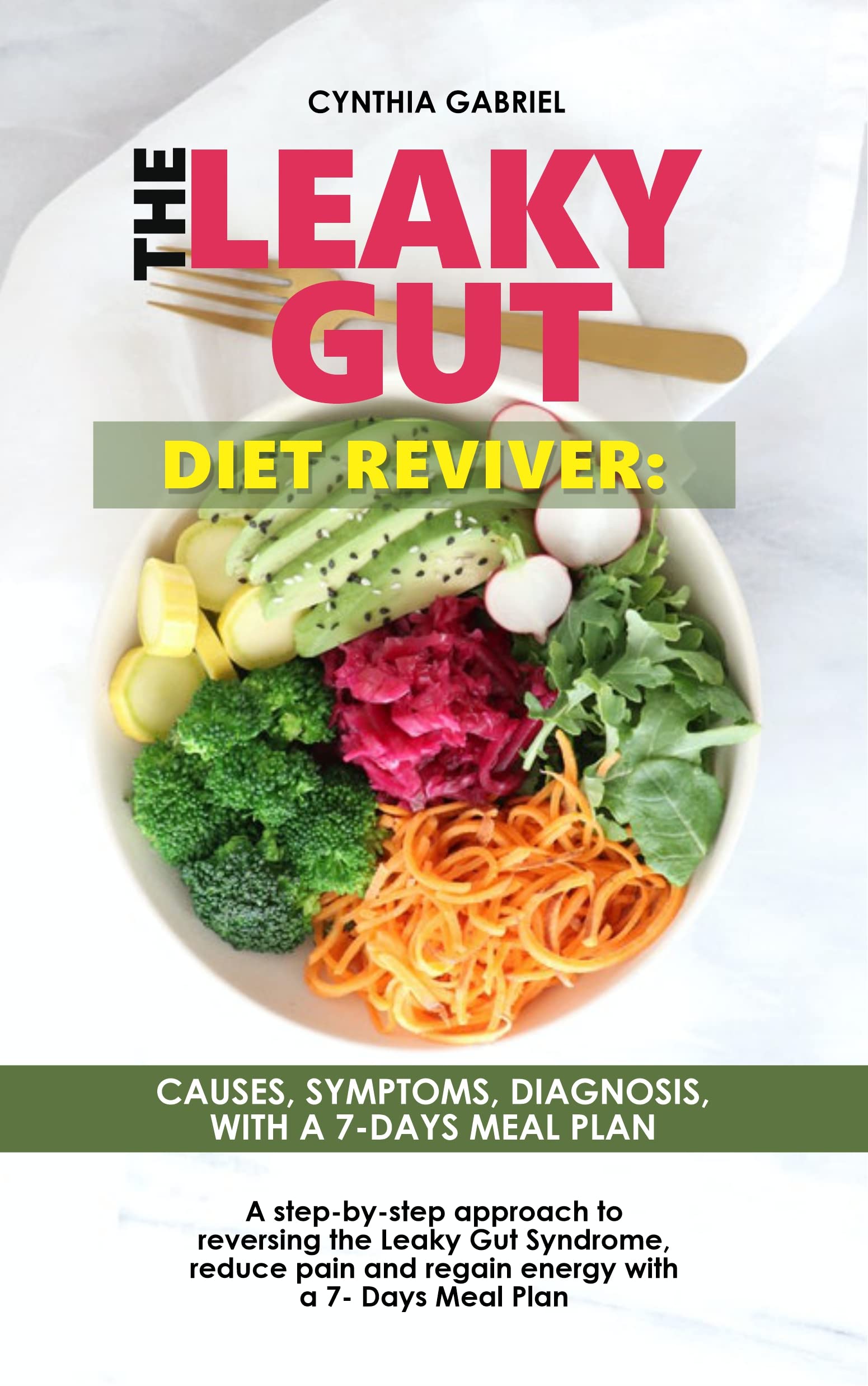 THE LEAKY GUT DIET REVIVER:CAUSES, SYMPTOMS, DIAGNOSIS, WITH A 7-DAYS ...