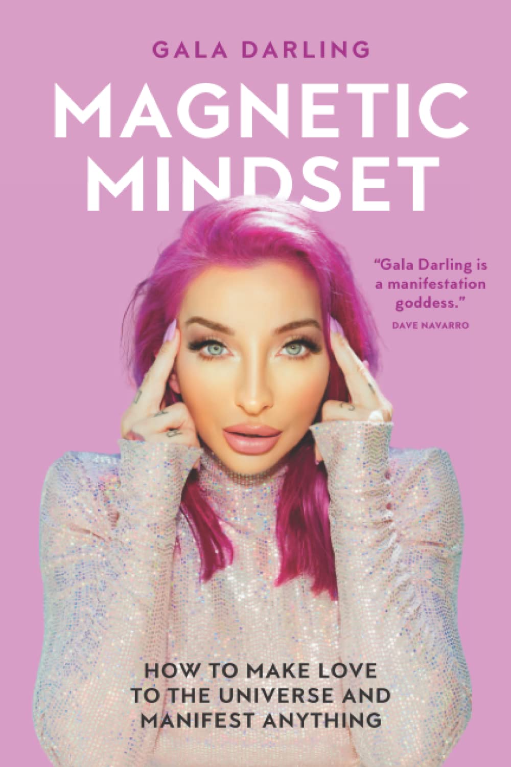 Magnetic Mindset: How To Make Love To The Universe And Manifest Anything by Gala Darling | Goodreads