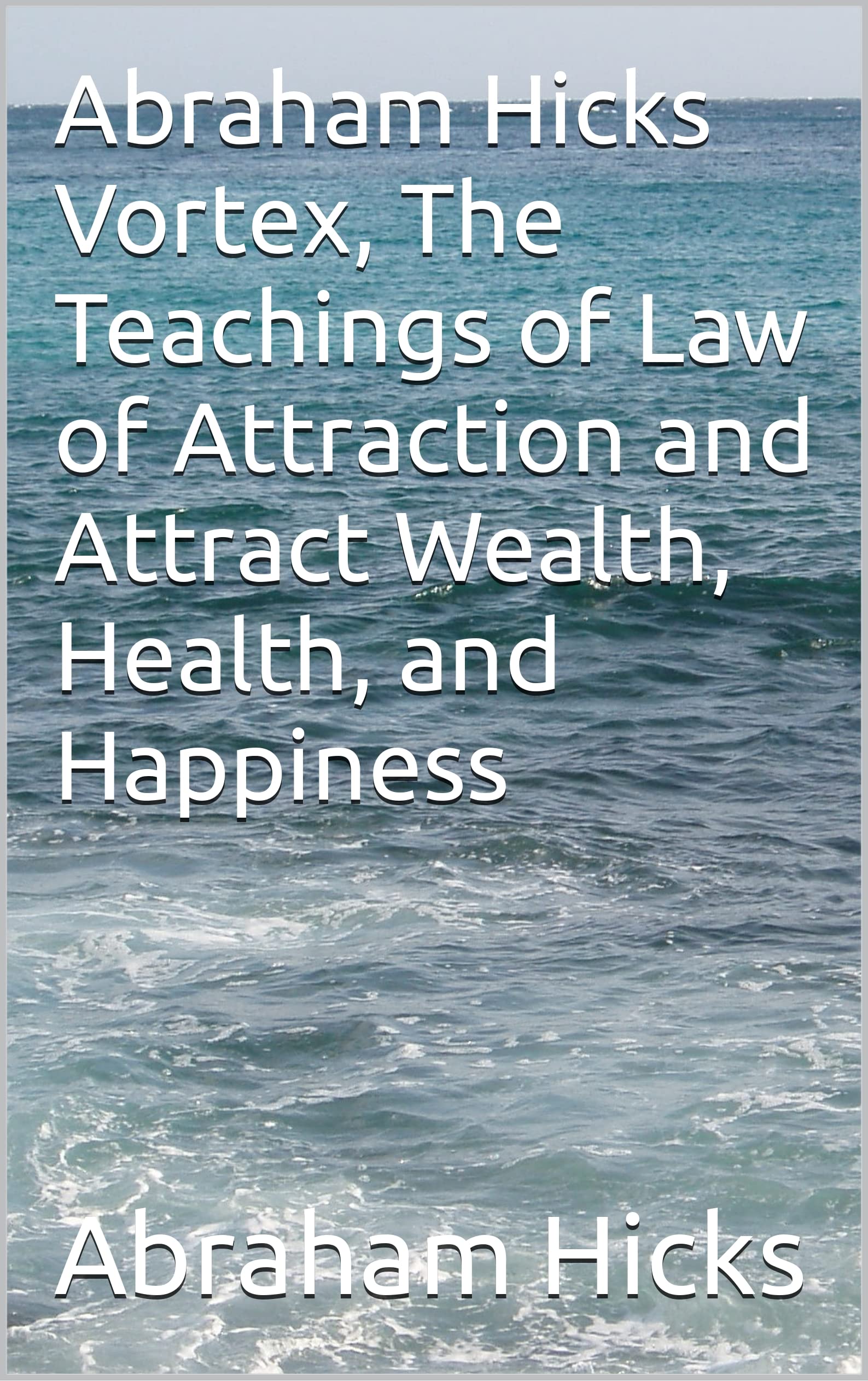 Abraham Hicks Vortex, The Teachings of Law of Attraction and Attract ...