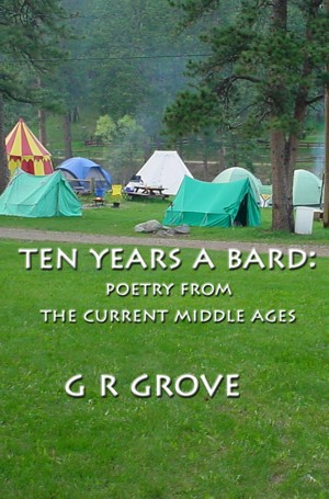 Ten Years A Bard: Poetry from the Current Middle Ages by G.R. Grove ...