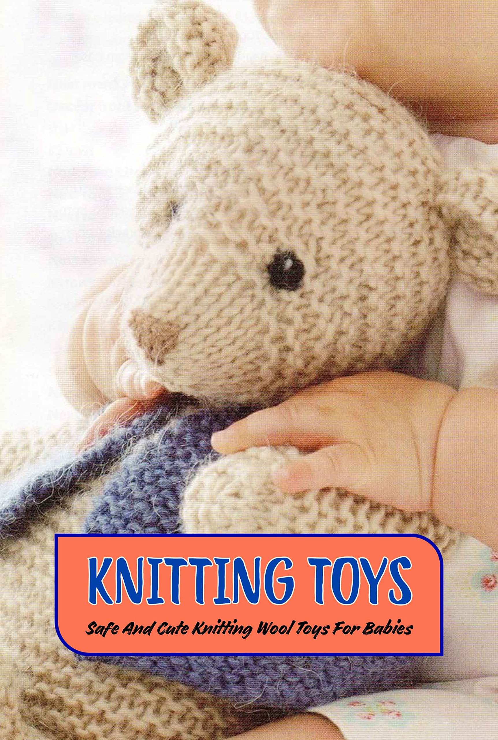 Knitting Toys: Safe And Cute Knitting Wool Toys For Babies: Cute ...