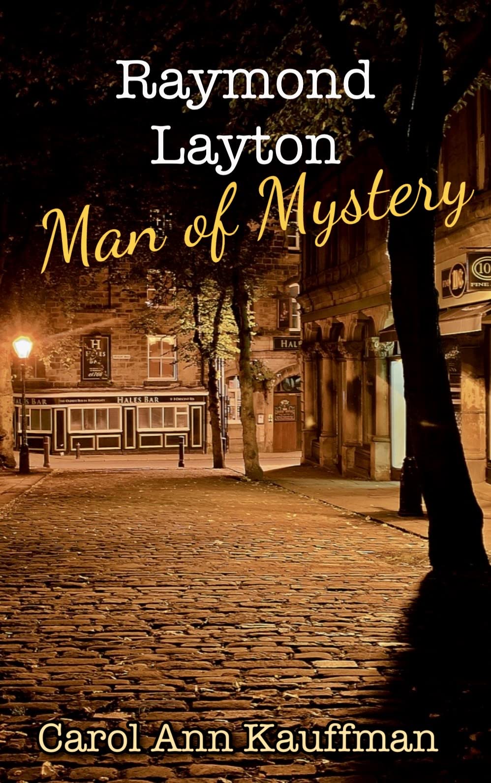 Raymond Layton: Man of Mystery by Carol Ann Kauffman | Goodreads
