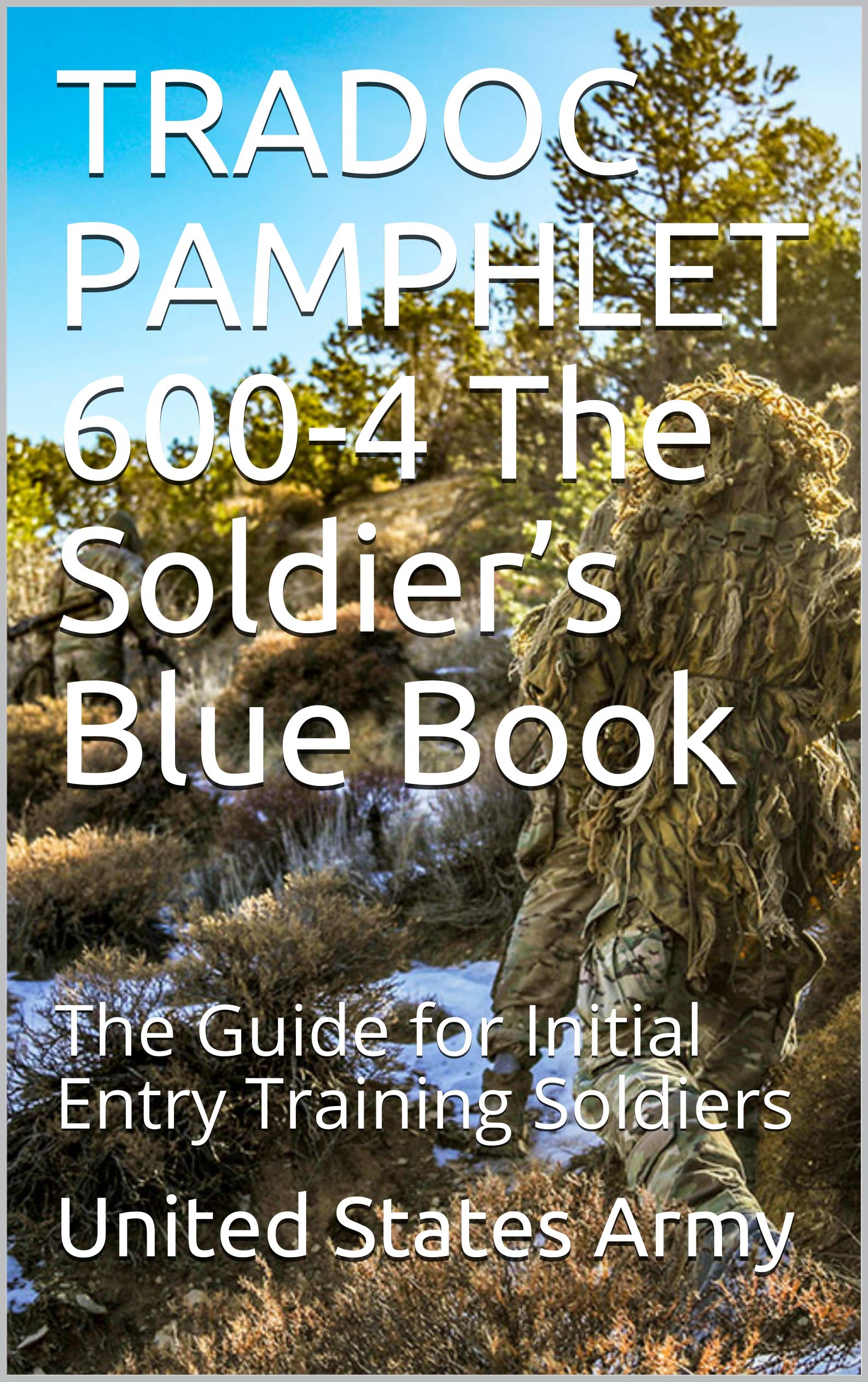 TRADOC PAMPHLET 600-4 The Soldier’s Blue Book: The Guide for Initial ...