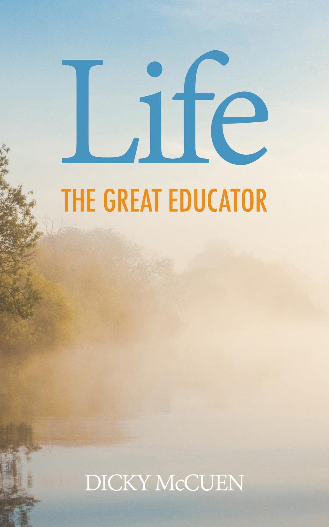 Life, the Great Educator by Dicky McCuen | Goodreads