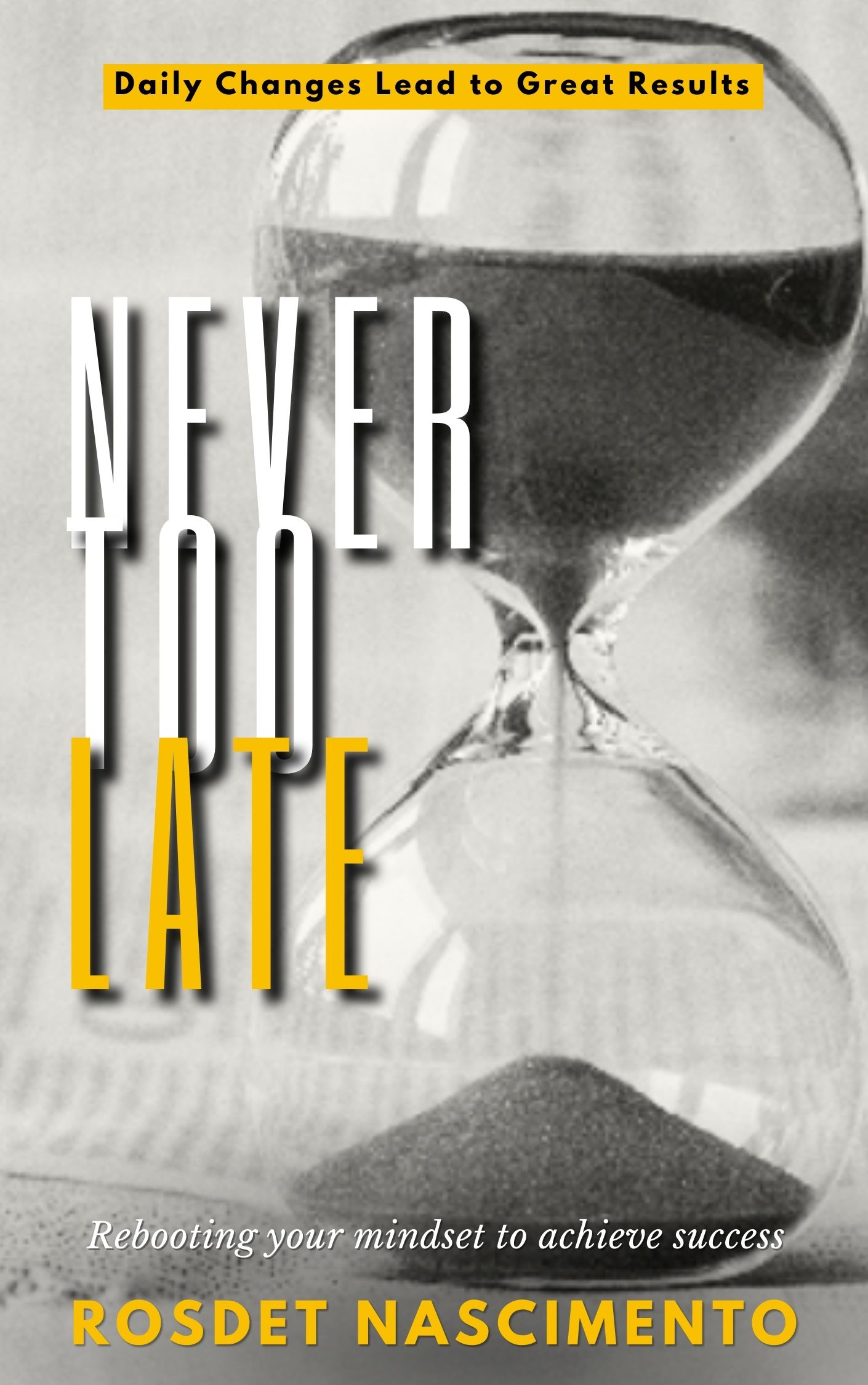 Never Too Late: Rebooting Your Mindset To Achieve Success by Rosdet ...