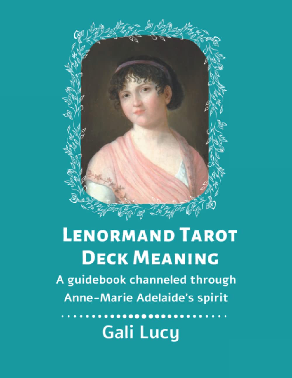 Lenormand Tarot Deck Meaning: A guidebook channeled through Anne-Marie ...