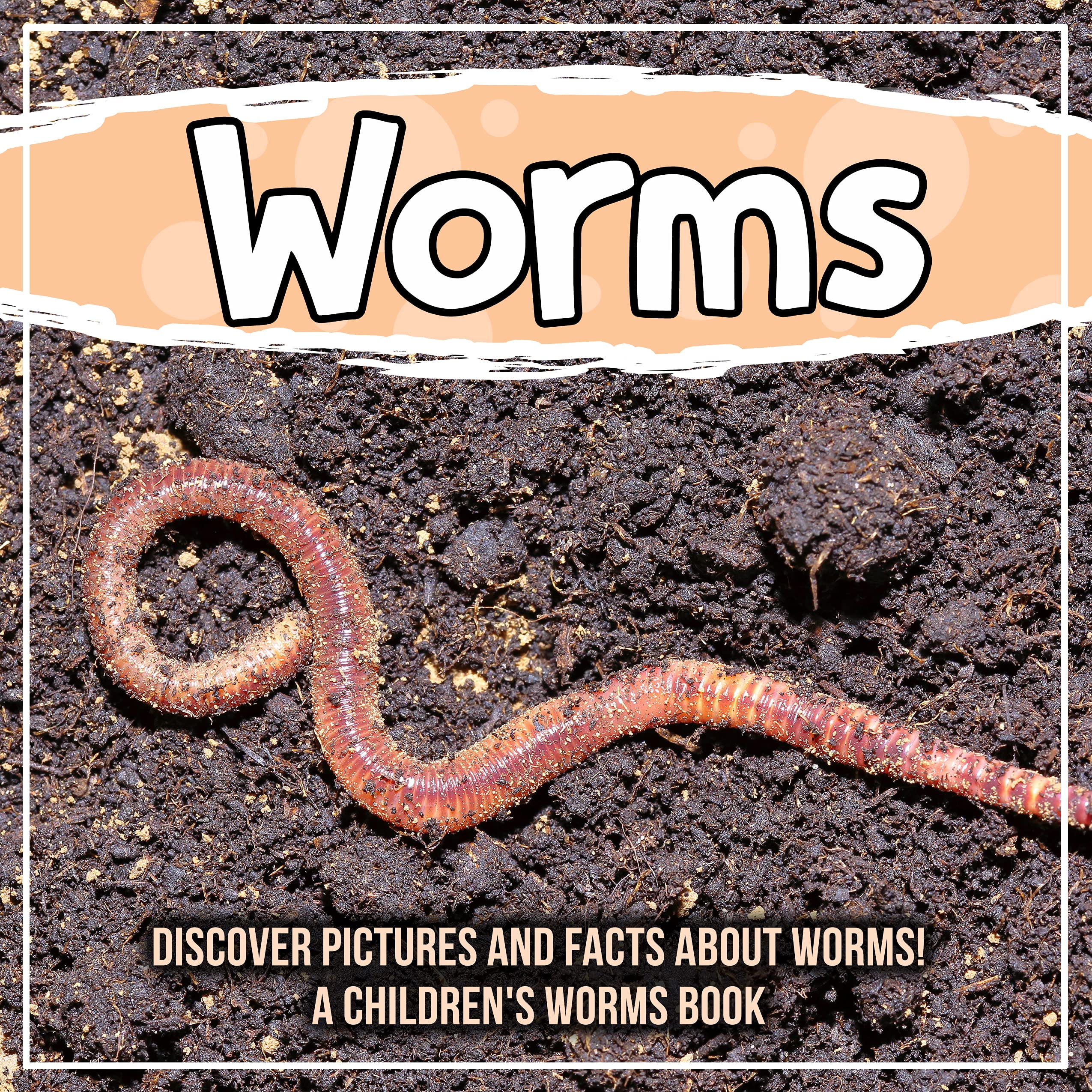 Worms: Discover Pictures and Facts About Worms! A Children's Worms Book ...