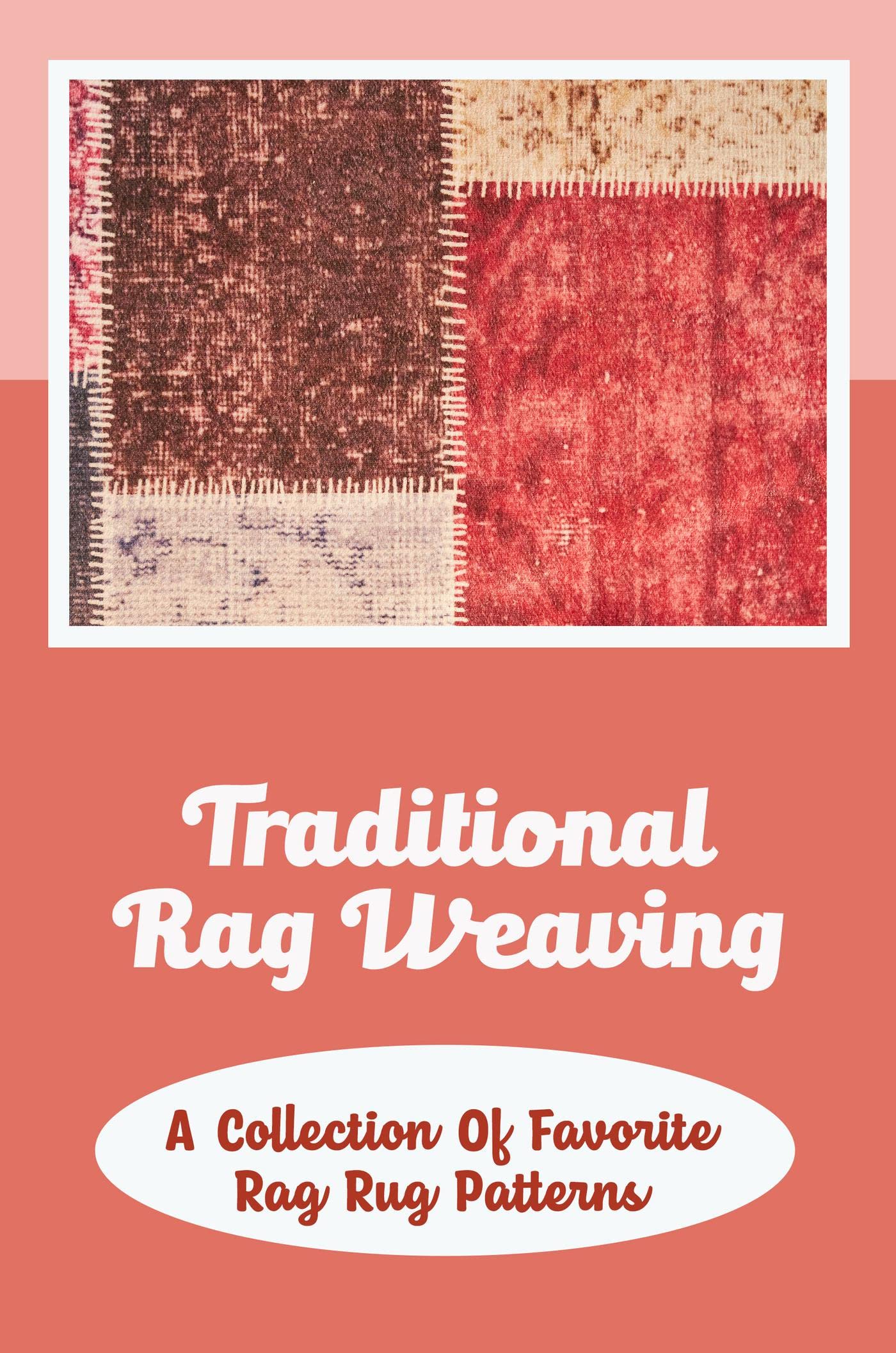 Traditional Rag Weaving: A Collection Of Favorite Rag Rug Patterns by ...
