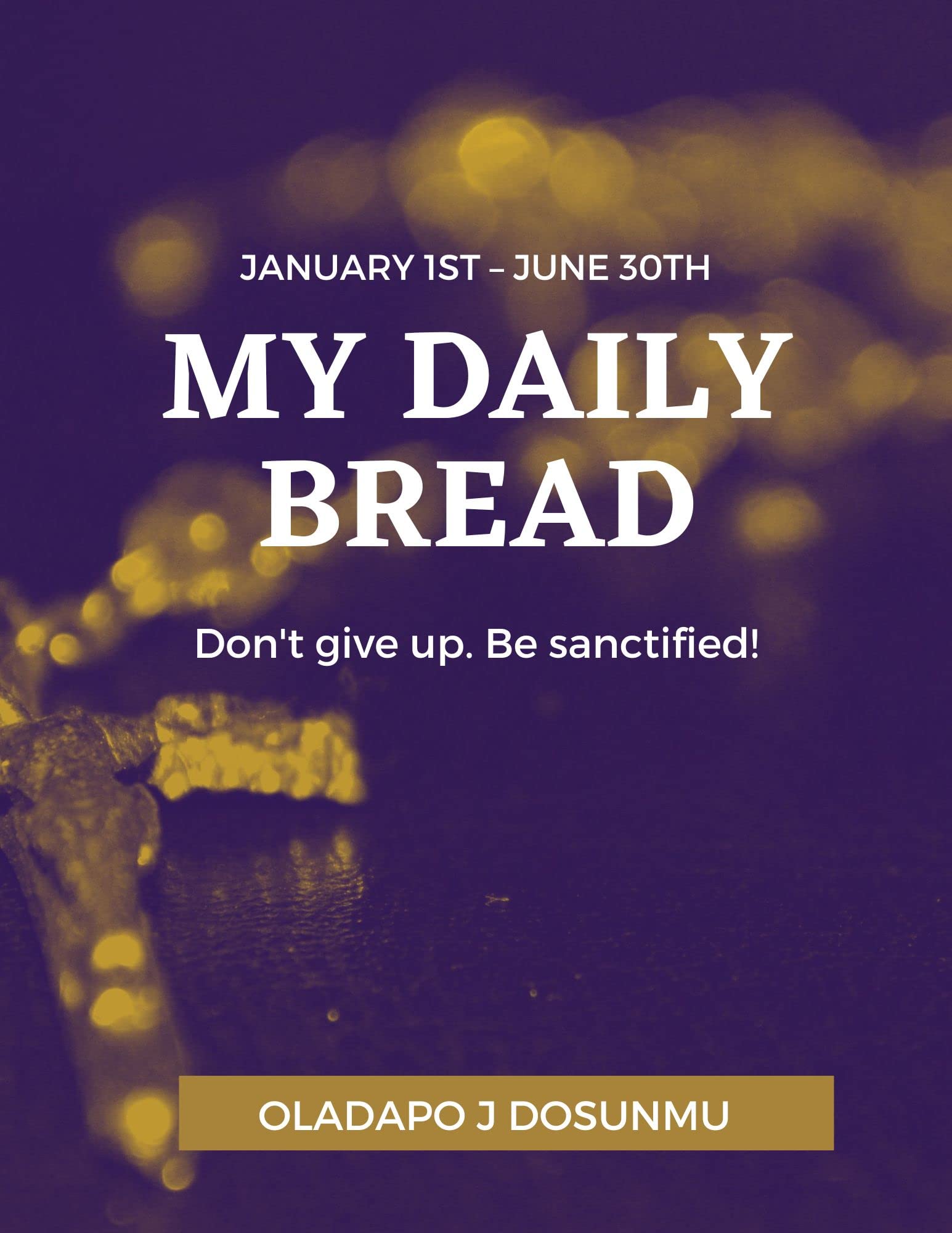 My Daily Bread: Don't give up. Get sanctified! by Oladapo Dosunmu ...