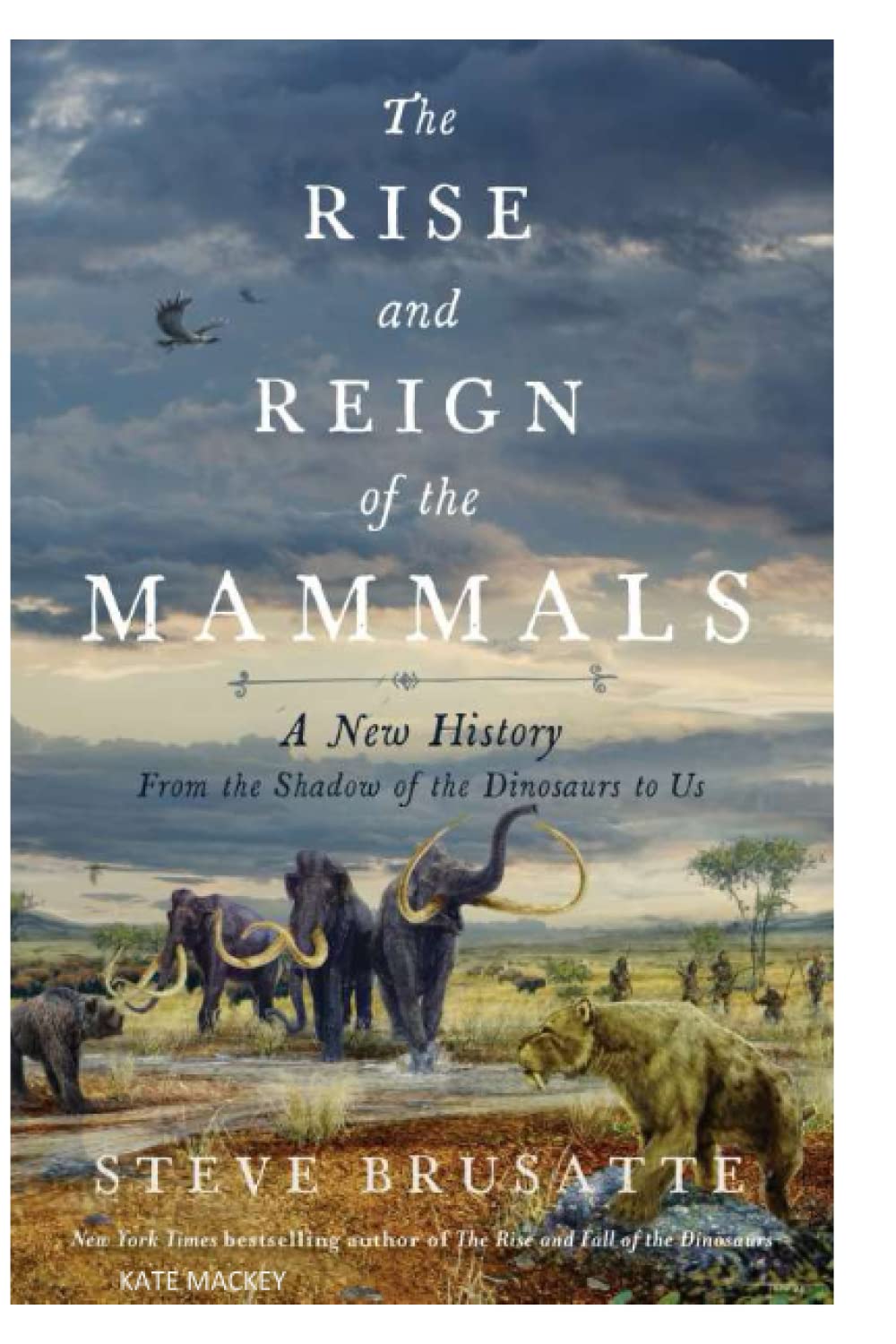 The Rise and Reign of the Mammals by Steve Brusatte | Goodreads