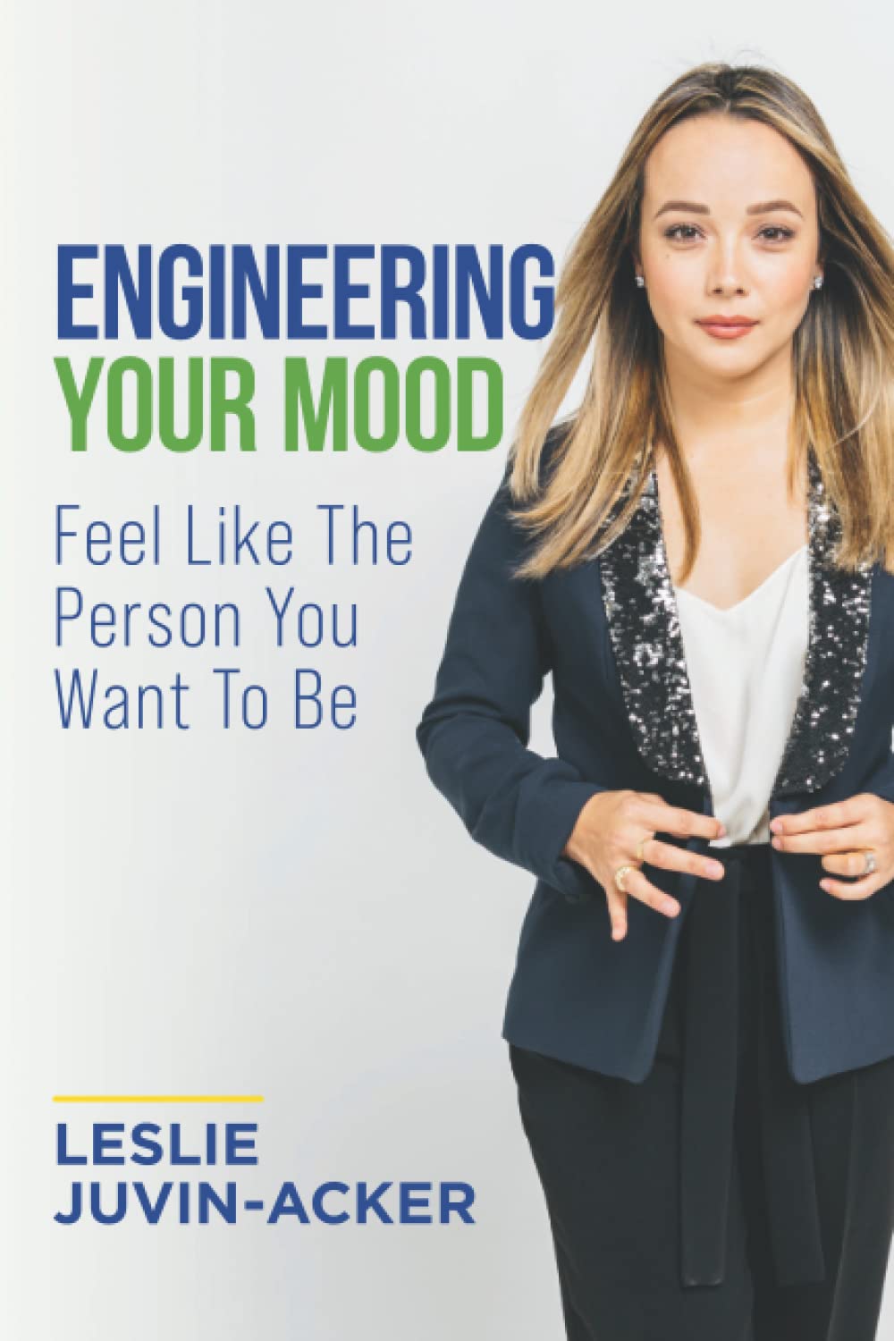 Engineering Your Mood: Feel Like The Person You Want To Be by Leslie ...