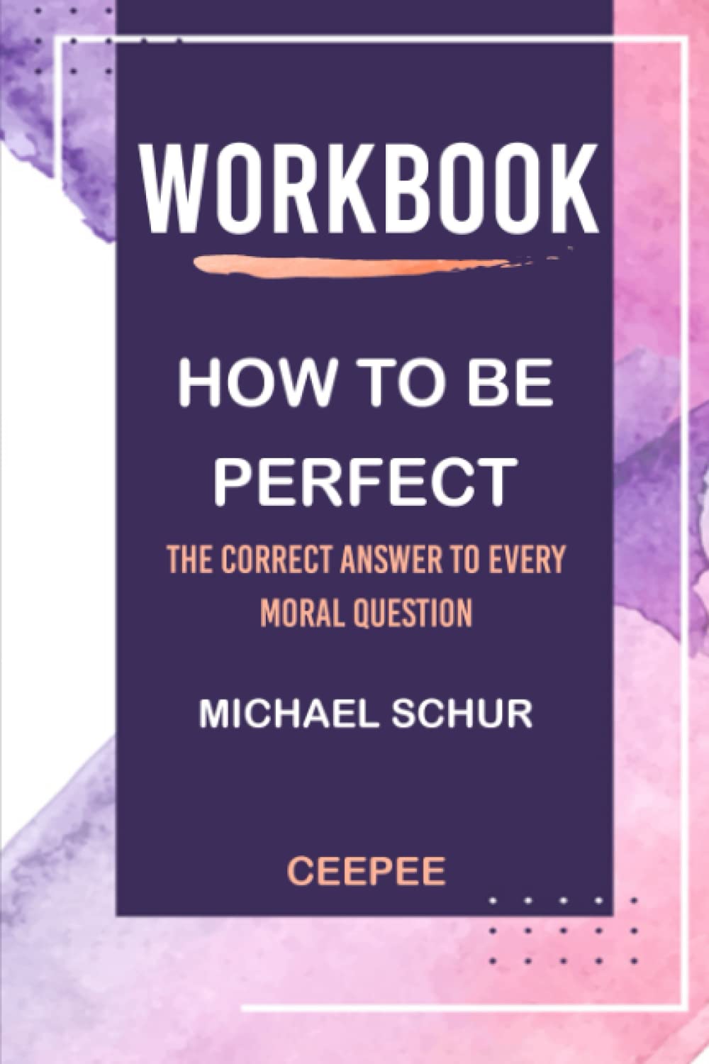 Workbook: How to Be Perfect by Michael Schur: The Correct Answer to ...