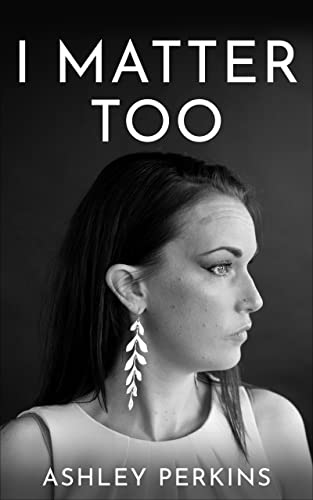 I Matter Too by Ashley Perkins | Goodreads