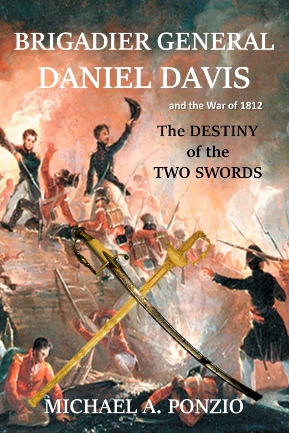 Brigadier General Daniel Davis and the War of 1812: The Destiny of the ...