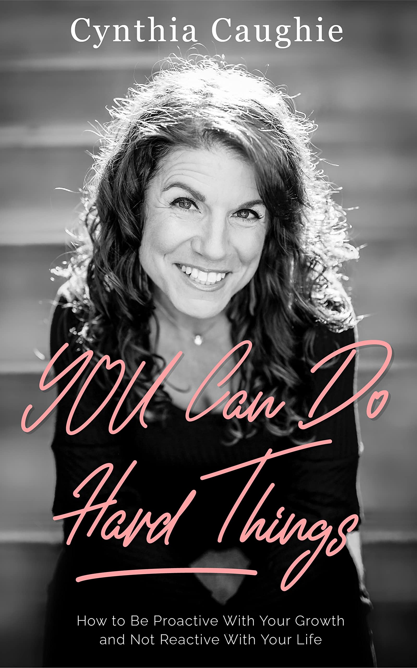 YOU Can Do Hard Things: How to Be Proactive With Your Growth and Not ...