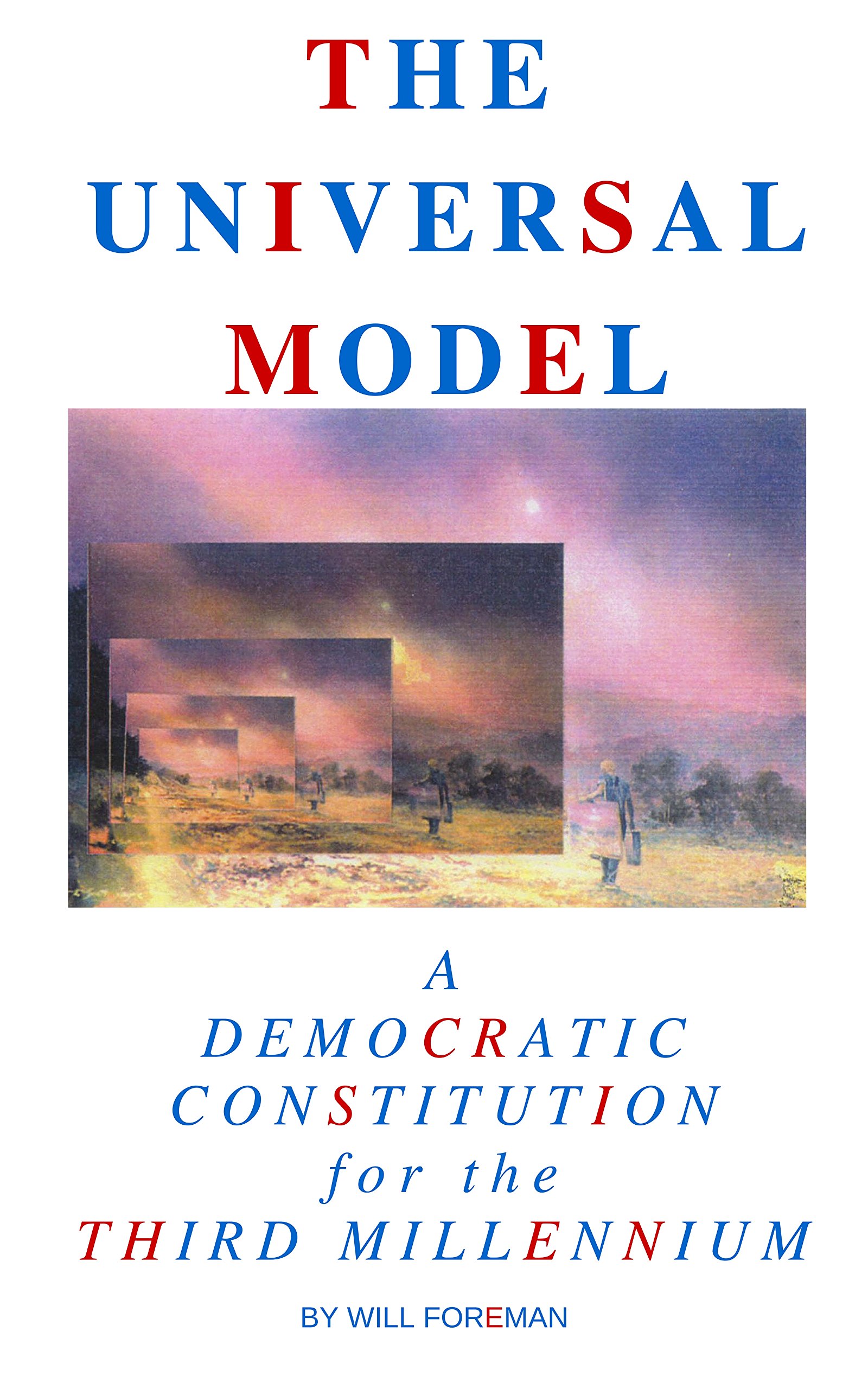 The Universal Model: A Democratic Constitution for the Third Millennium ...