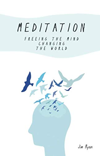 Meditation: Freeing the Mind, Changing the World by Jim Ryan | Goodreads