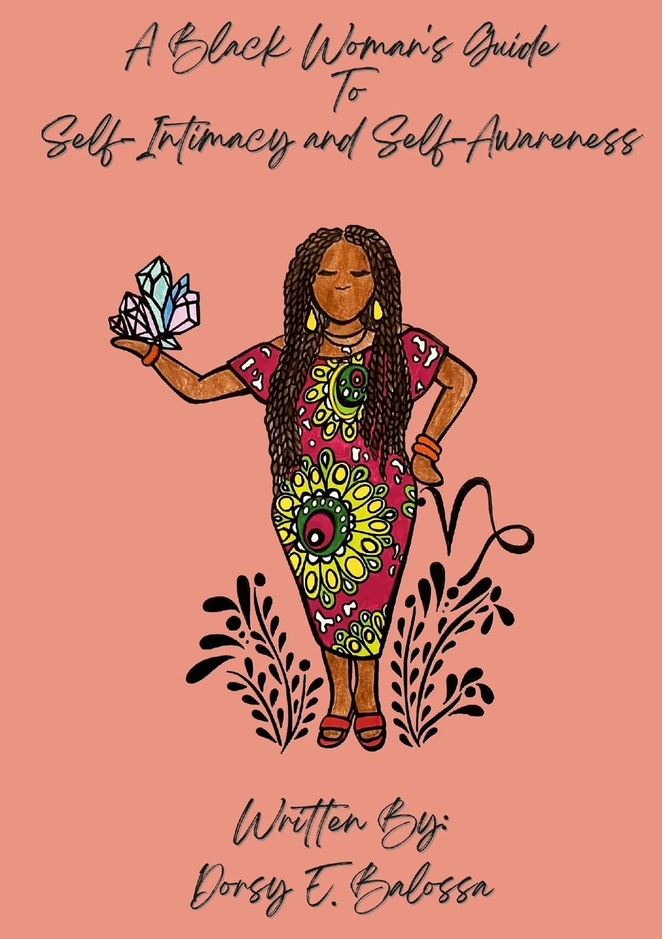 A Black Woman's Guide to Self Intimacy and Self-Awareness by Dorsy E ...