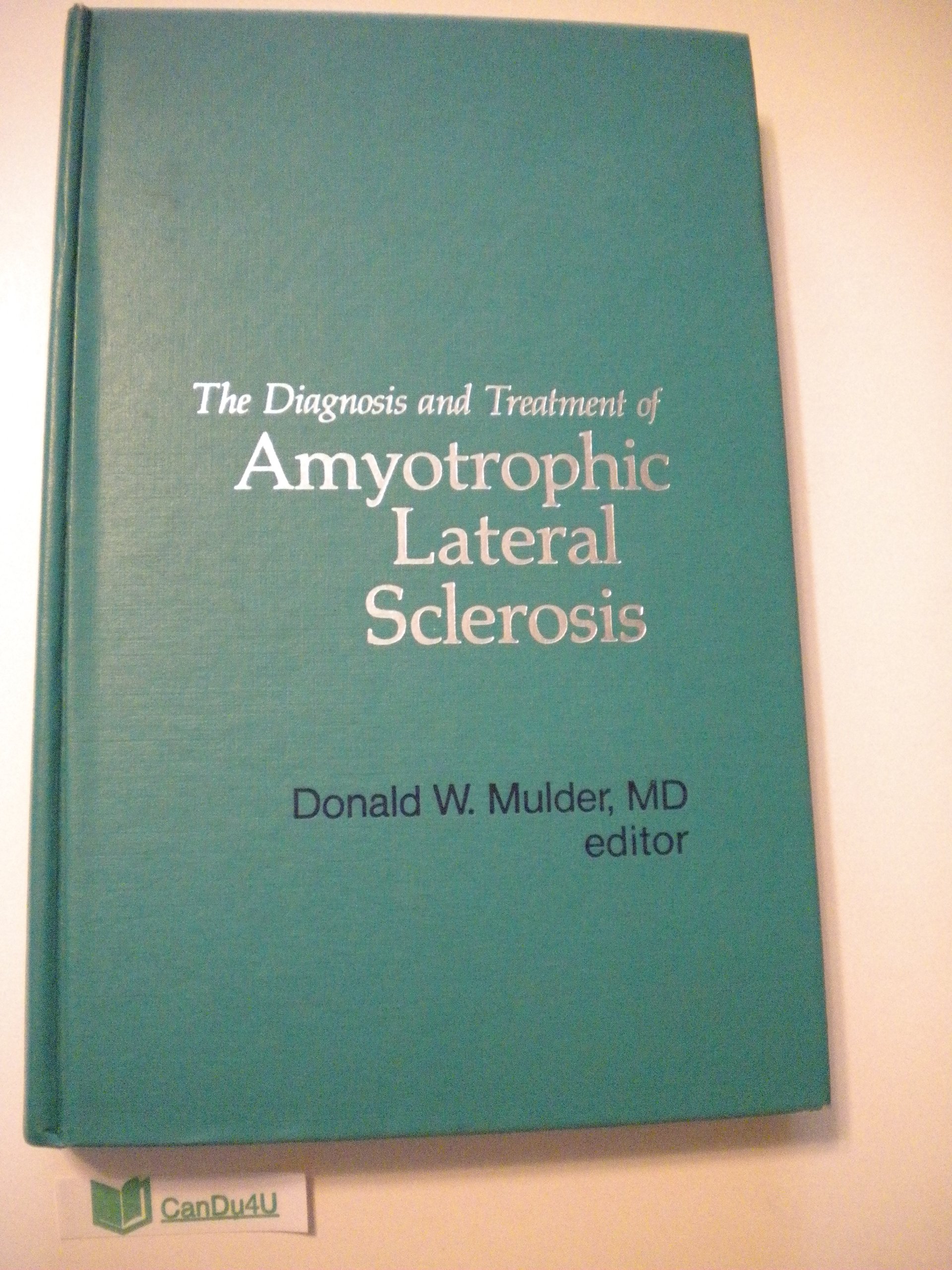 The Diagnosis and Treatment of Amyotrophic Lateral Sclerosis by M.D ...