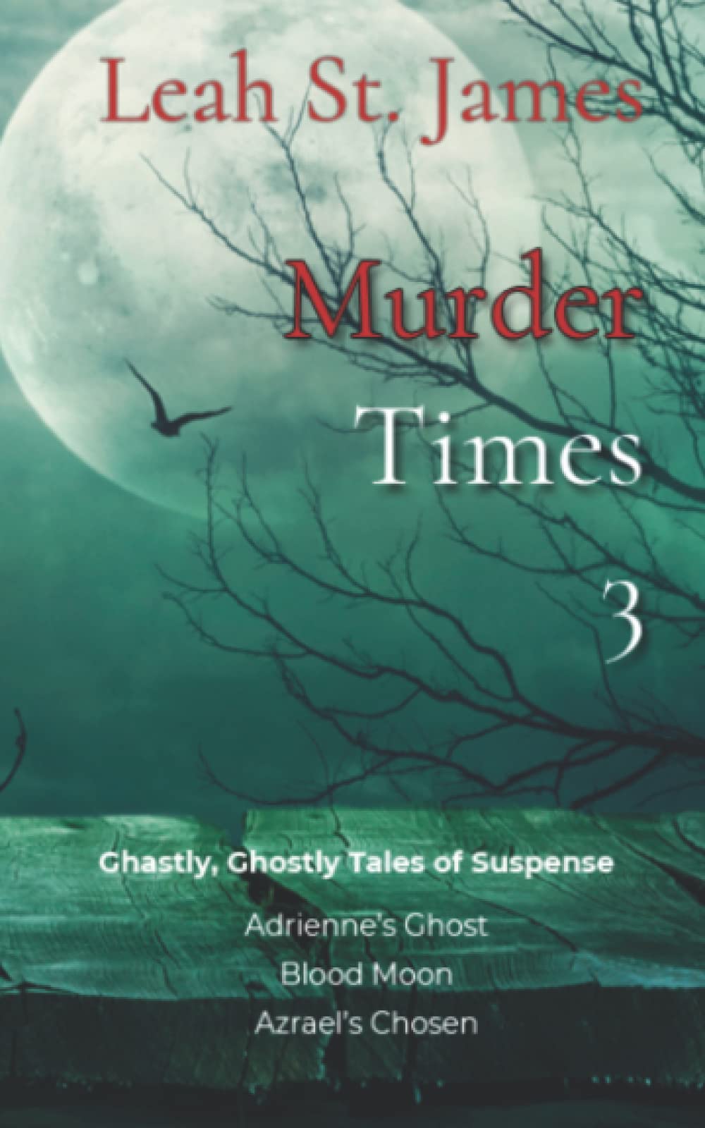 Murder Times 3: Ghastly, Ghostly Tales of Suspense by Leah St. James ...