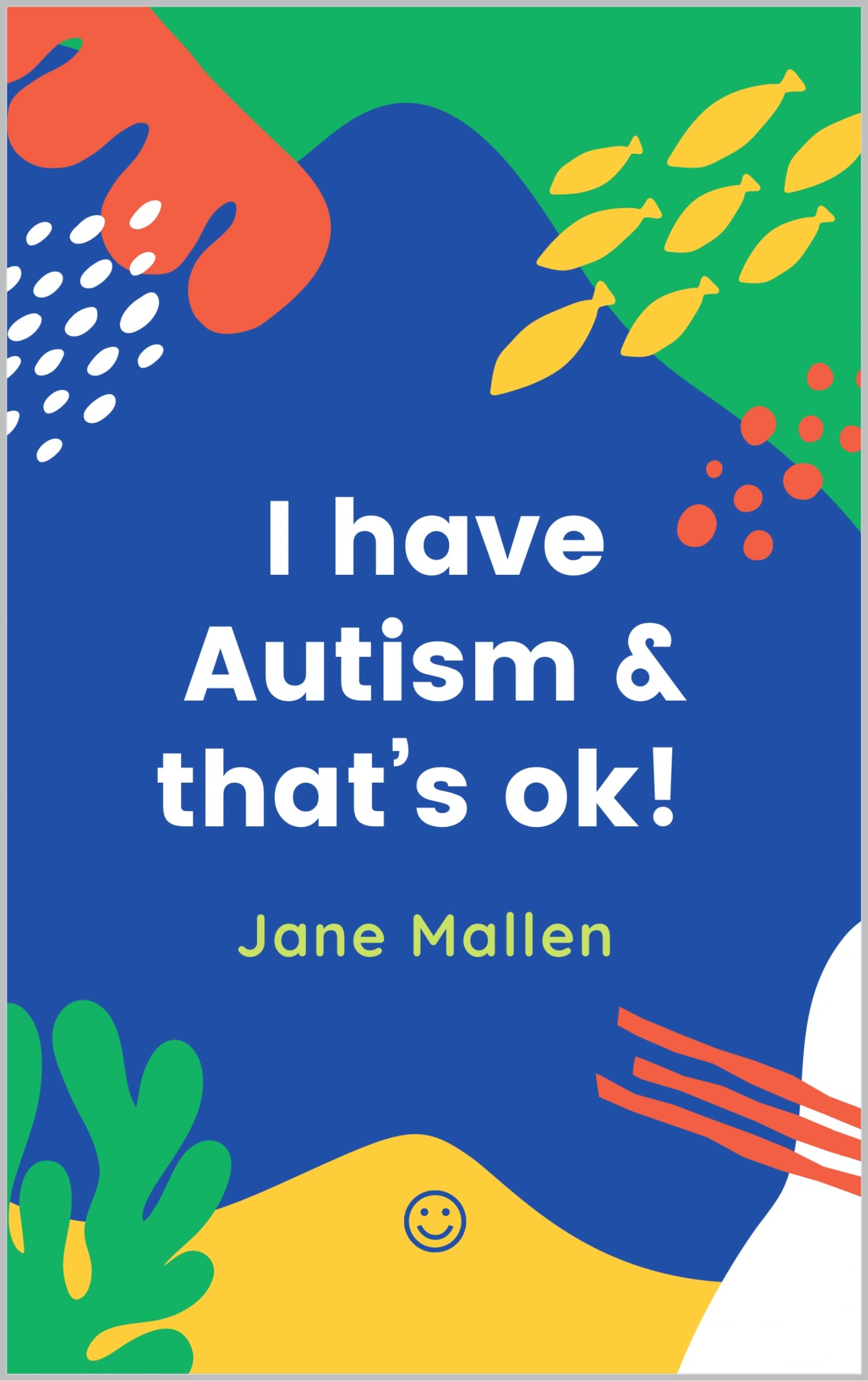 I Have Autism: And that's ok! by Jane Mallen | Goodreads