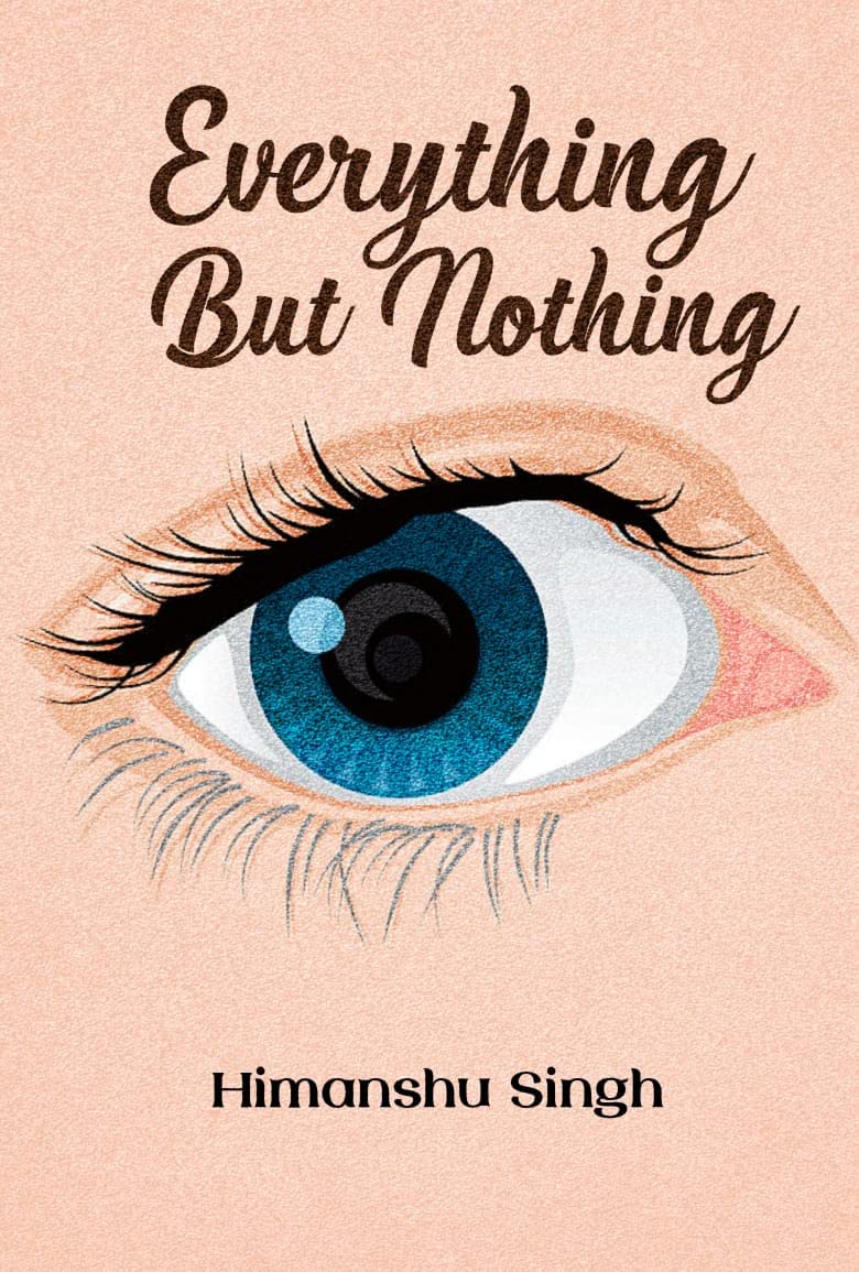 Everything but Nothing by Himanshu Singh | Goodreads