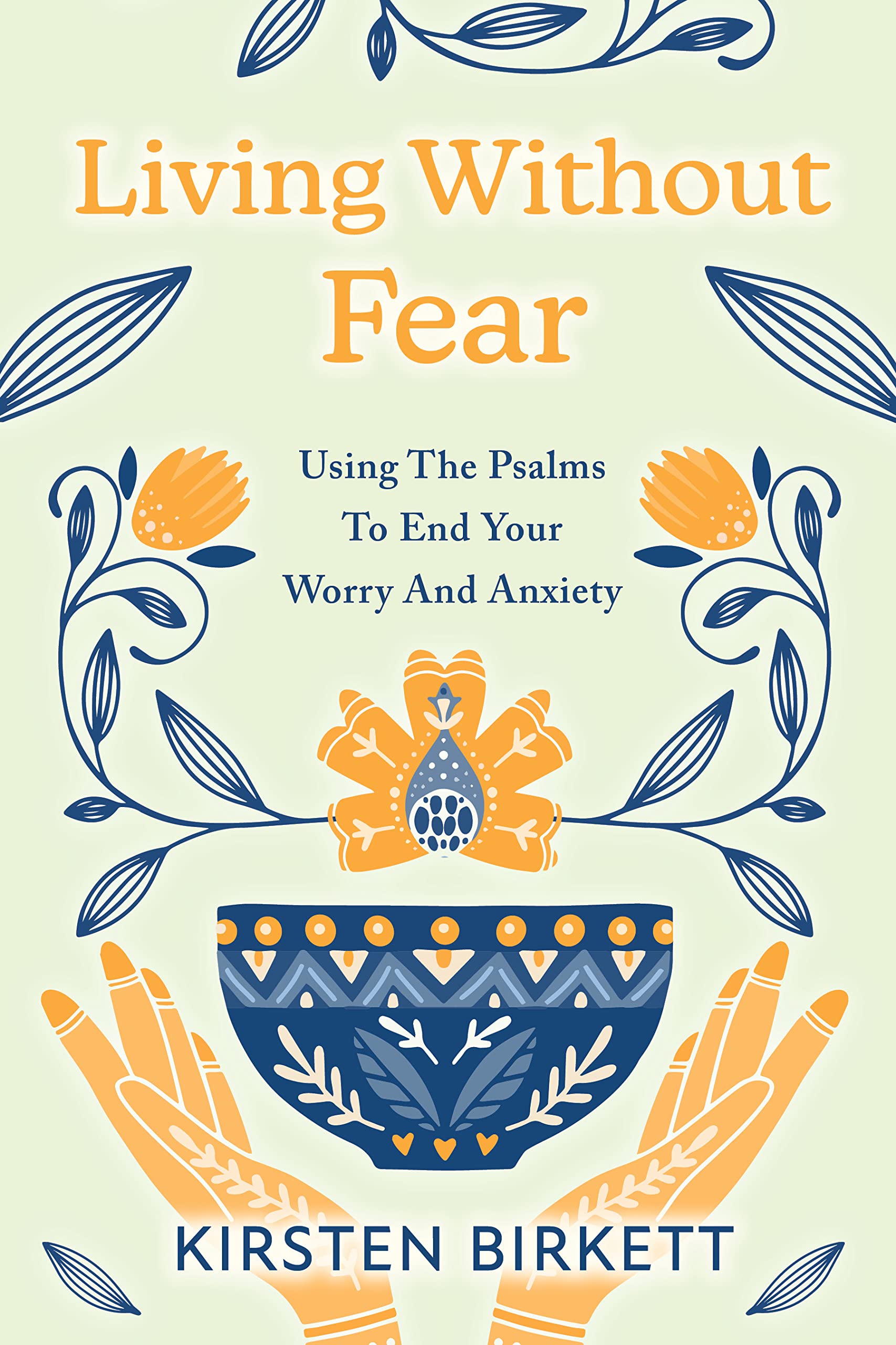 Living Without Fear: Using The Psalms To End Your Worry And Anxiety by ...