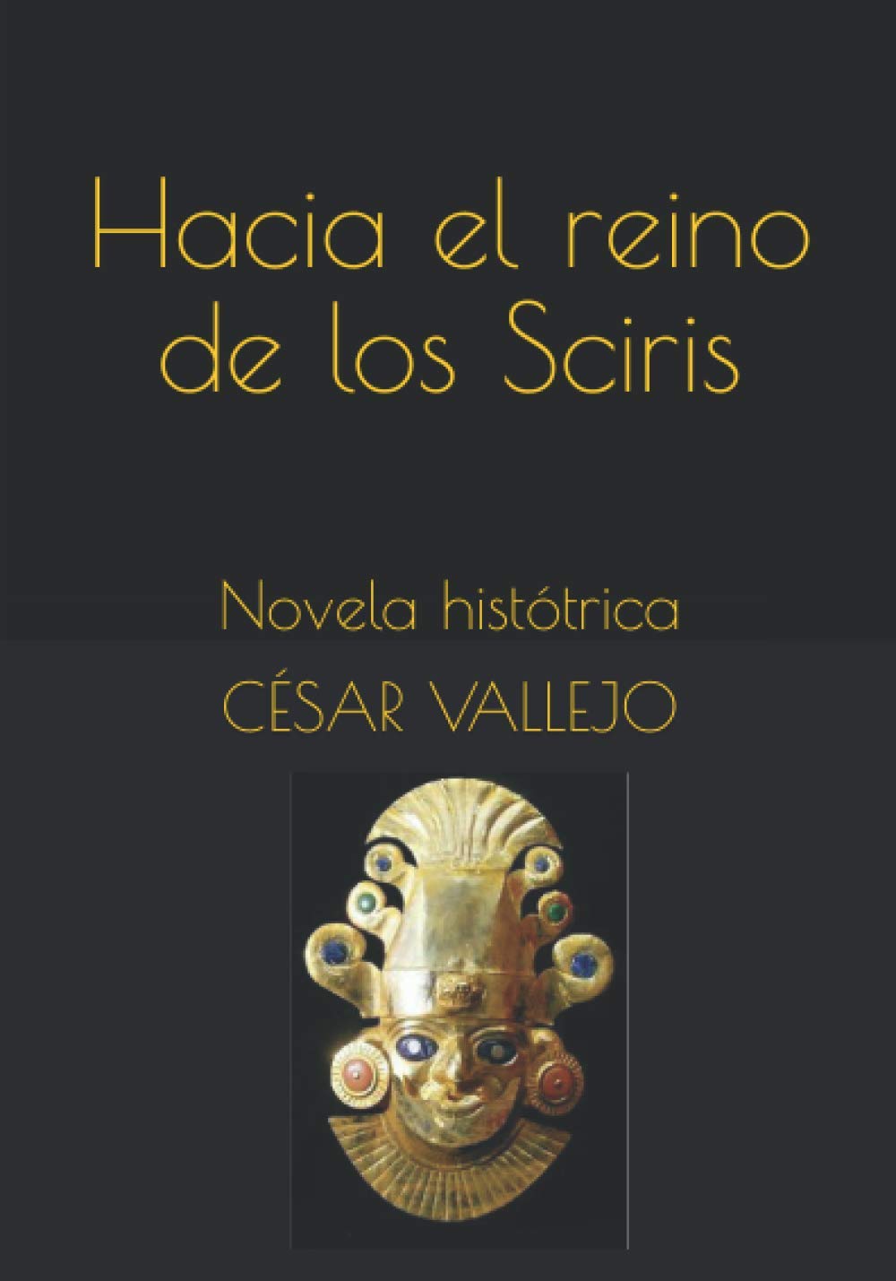 Hacia el reino de los Sciris: Novela histótrica by César Vallejo ...