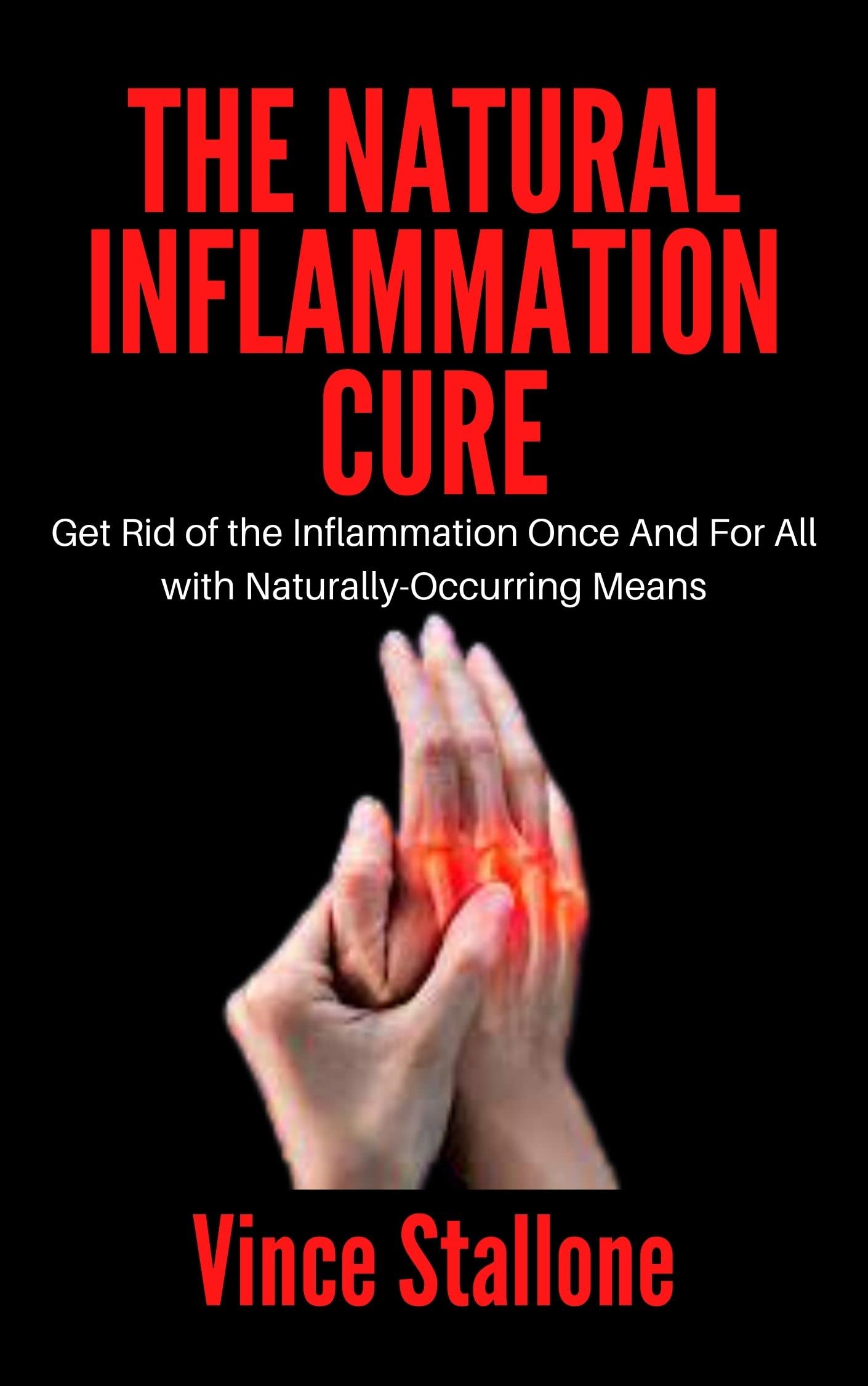 THE NATURAL INFLAMMATION CURE: Get Rid of the Inflammation Once And For ...