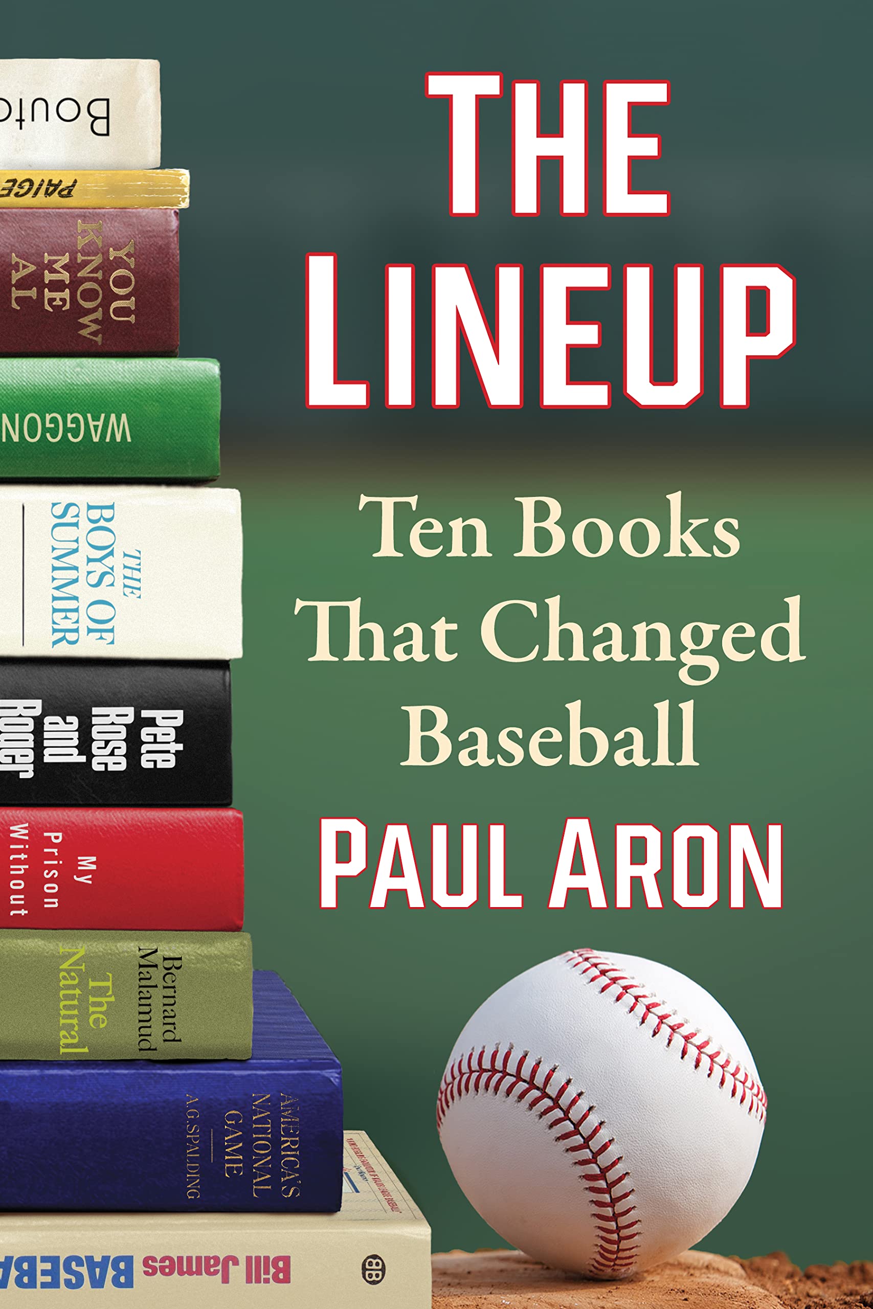 The Lineup: Ten Books That Changed Baseball by Paul Aron | Goodreads
