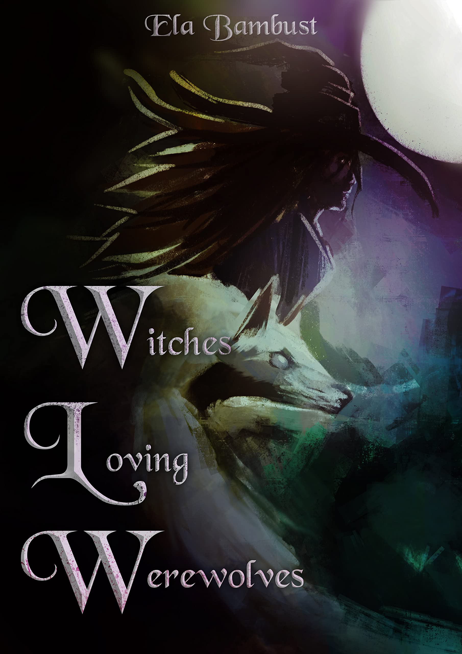 Witches Loving Werewolves: A Supernatural Sapphic Anthology by Ela ...