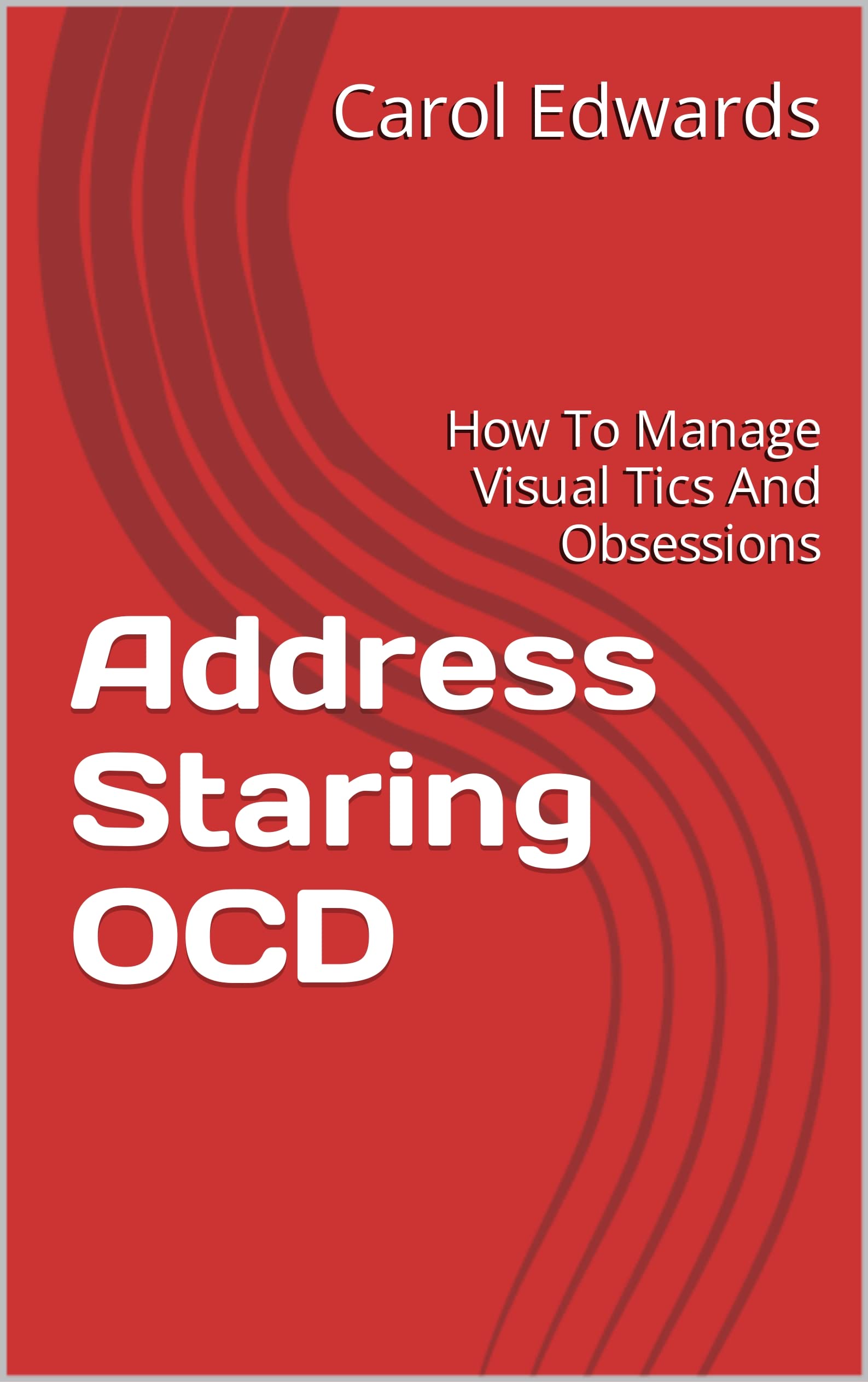 Address Staring OCD: How To Manage Visual Tics And Obsessions by Carol ...