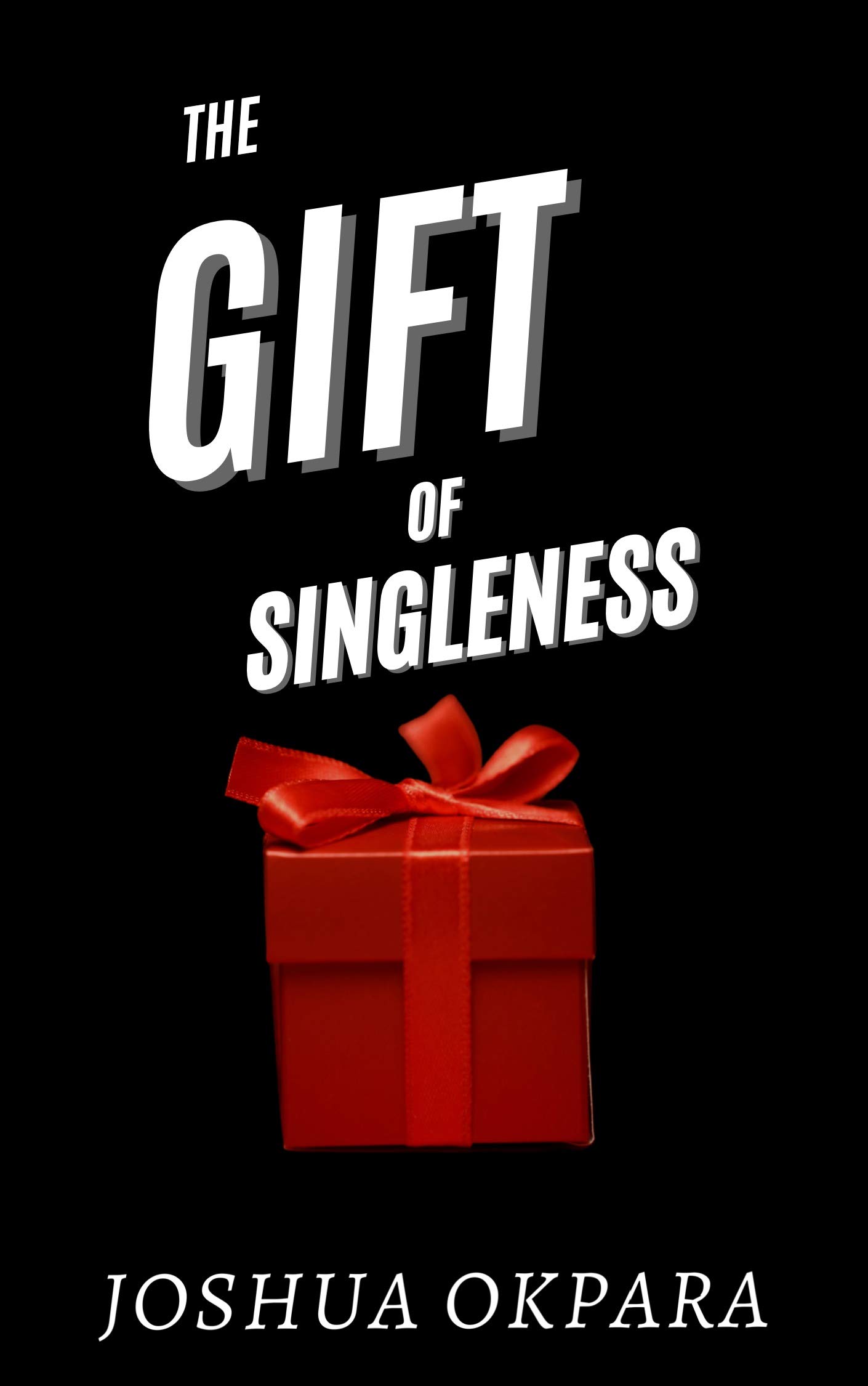 The Gift Of Singleness by Joshua Okpara | Goodreads