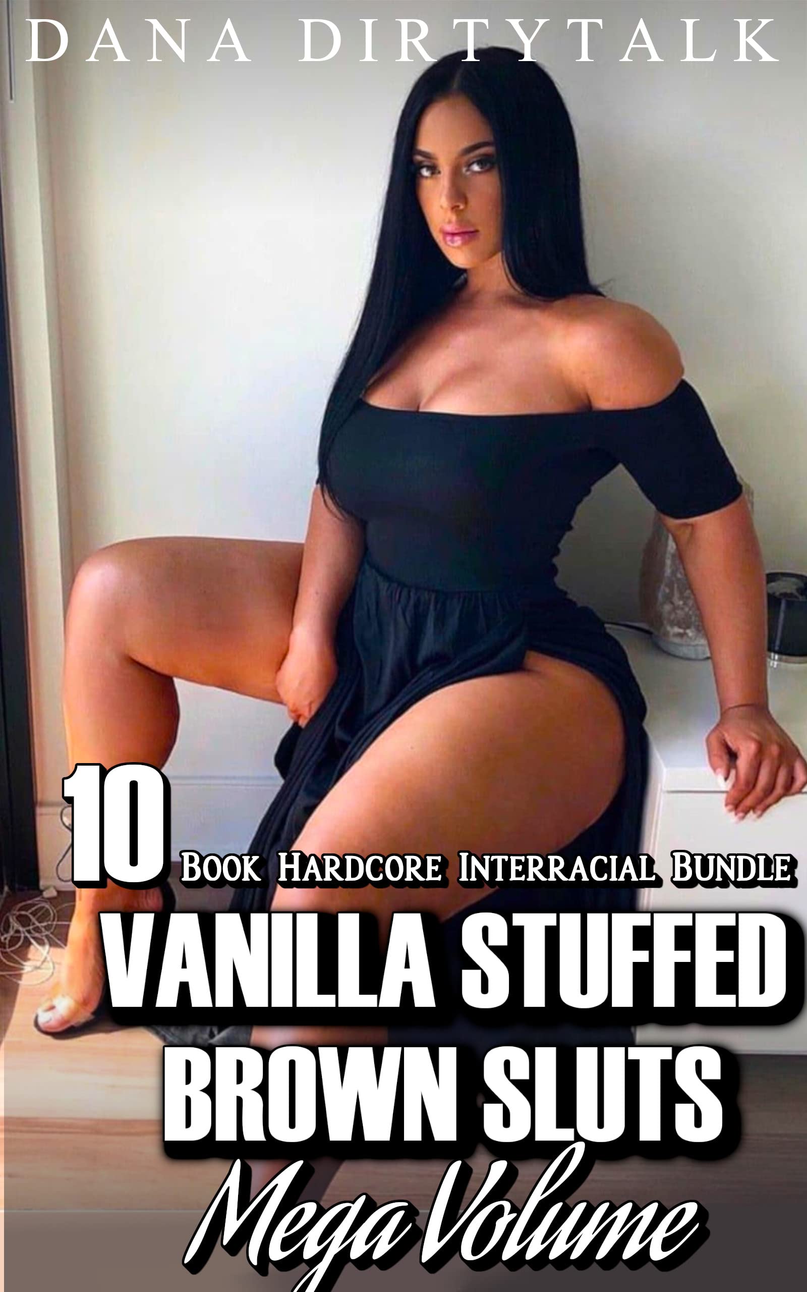 Vanilla Stuffed Brown Sluts: Mega Volume: 10 Book Hardcore Interracial Bundle by Dana Dirtytalk ...