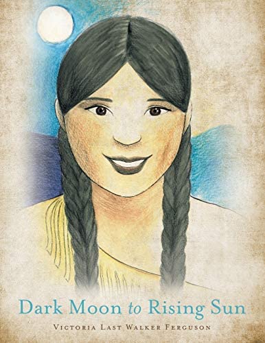 Dark Moon to Rising Sun by Victoria Last Walker Ferguson | Goodreads