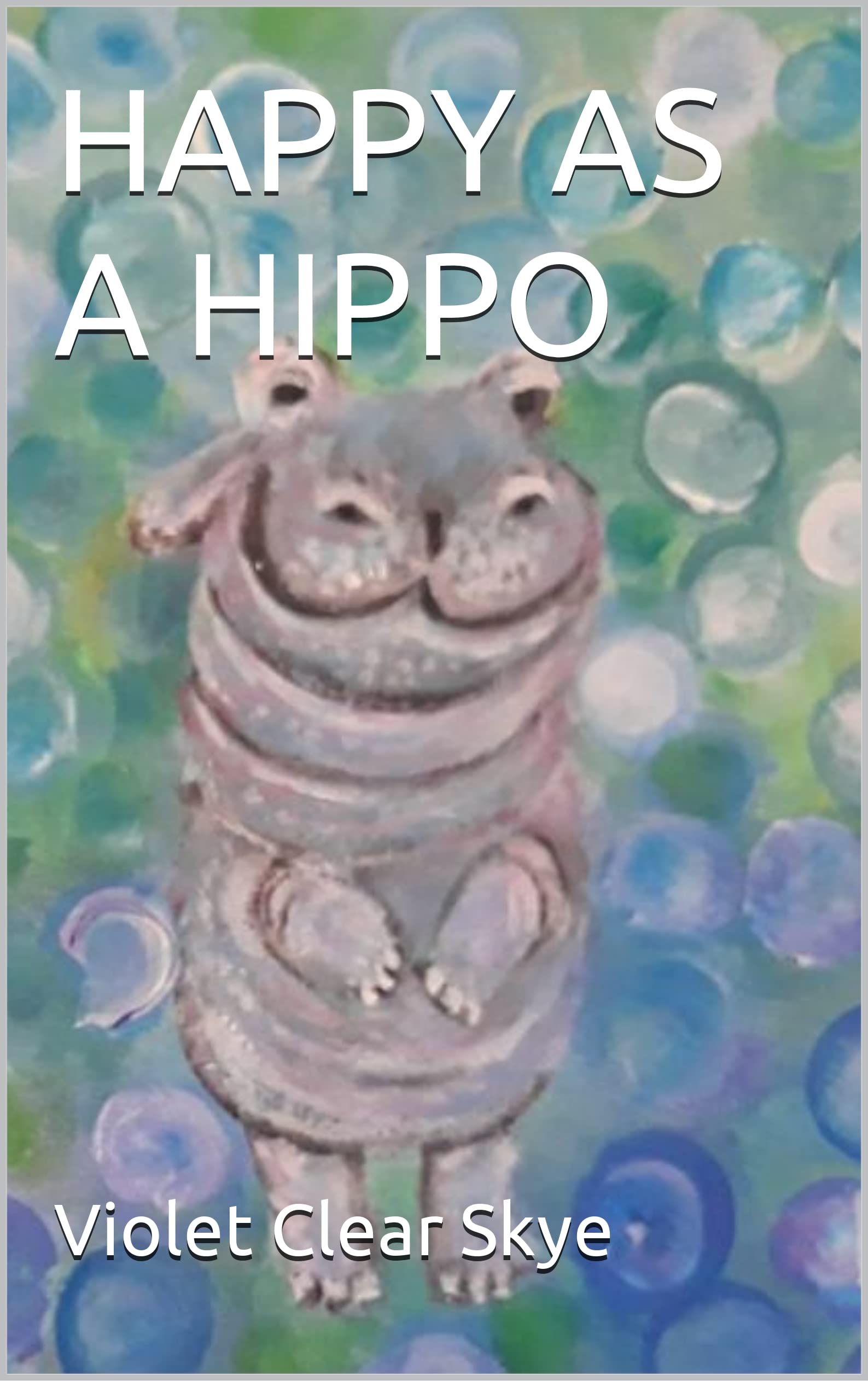 HAPPY AS A HIPPO by Violet Clear Skye | Goodreads