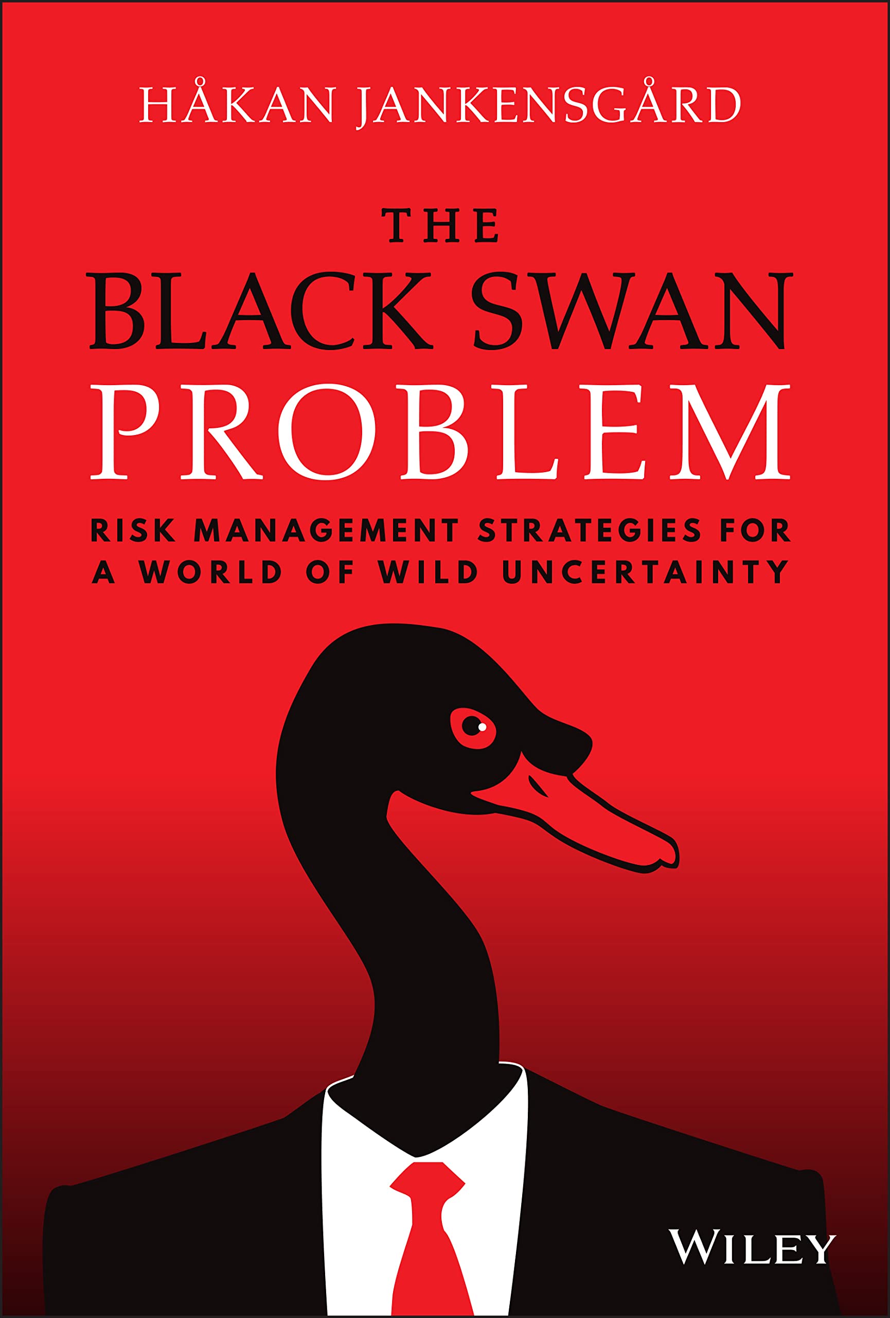 The Black Swan Problem: Risk Management Strategies for a World of Wild ...