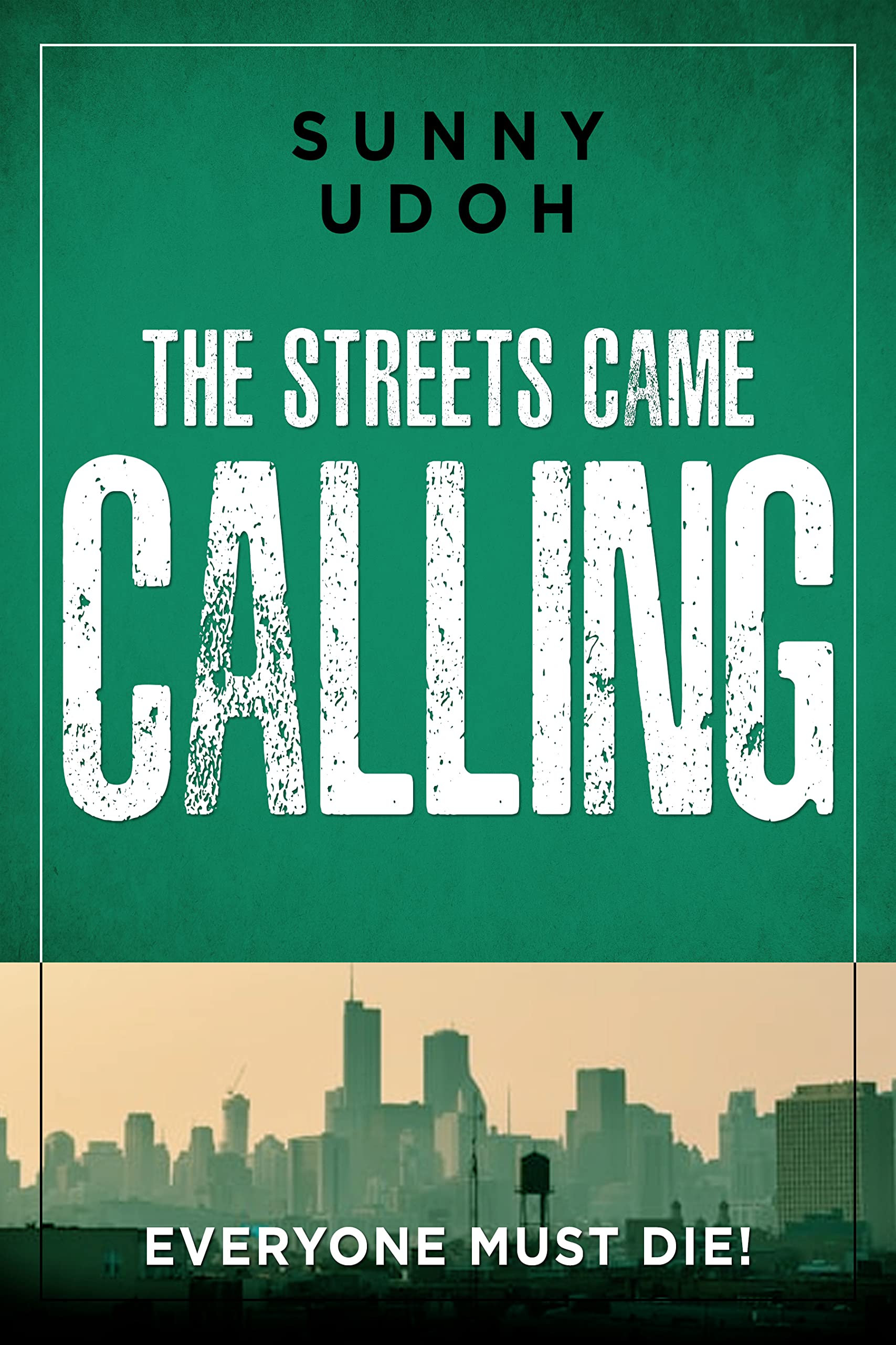 THE STREETS CAME CALLING! EVERYONE MUST DIE! by Sunny Udoh | Goodreads