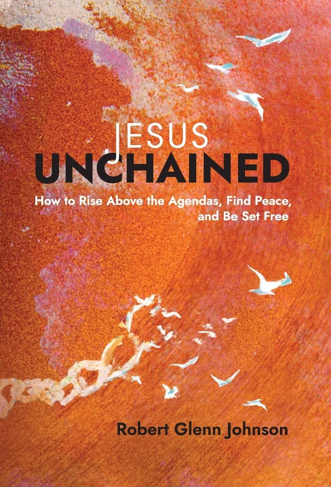 Jesus Unchained: How to Rise Above the Agendas, Find Peace, and Be Set ...