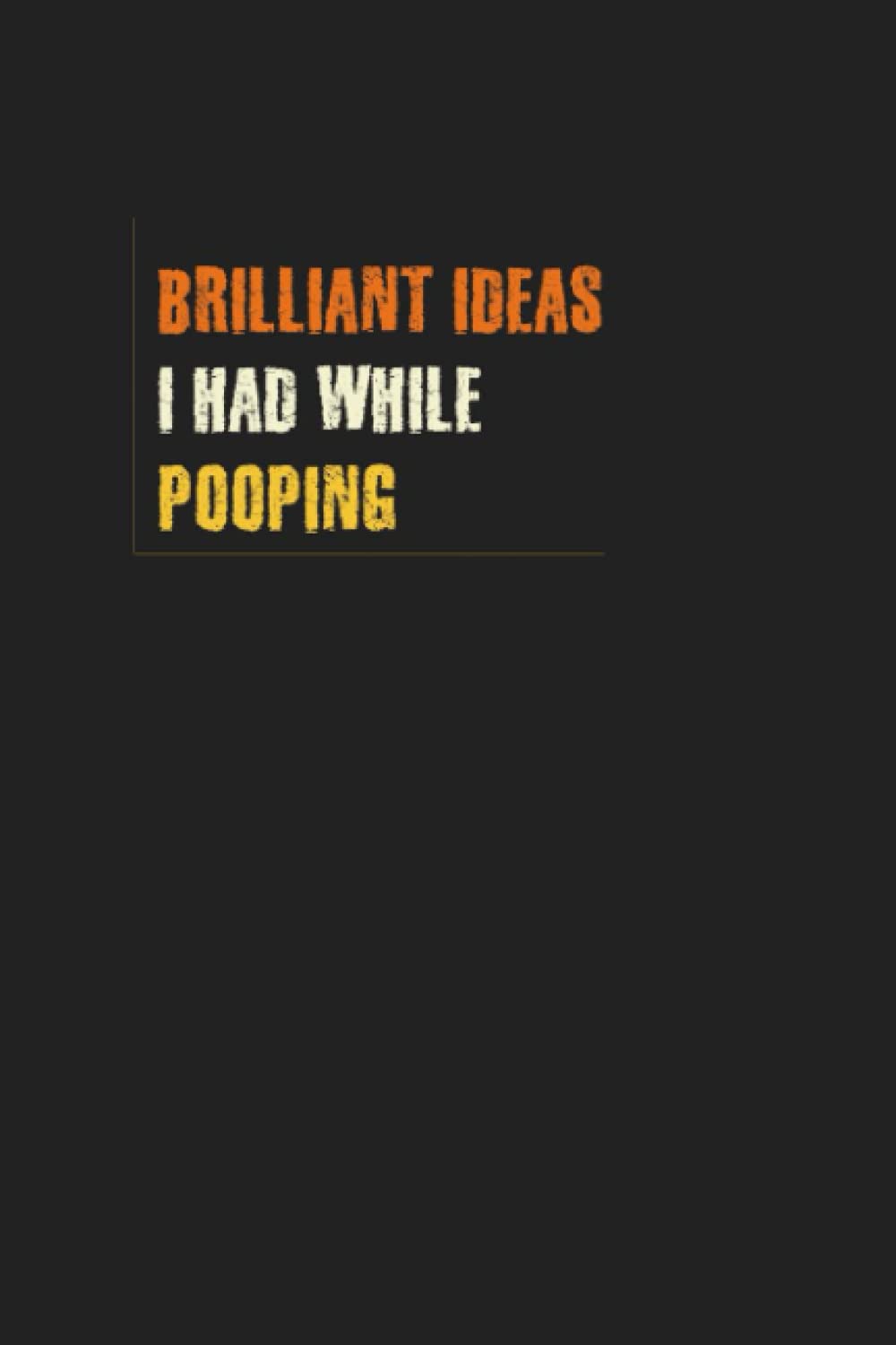 Brilliant ideas I had while pooping: Funny Notebook Journal for Friends ...