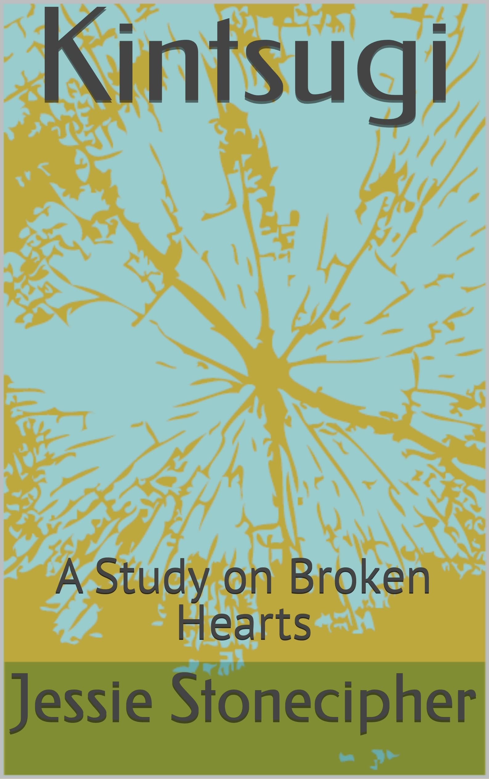 Kintsugi: A Study on Broken Hearts by Jessie Stonecipher | Goodreads